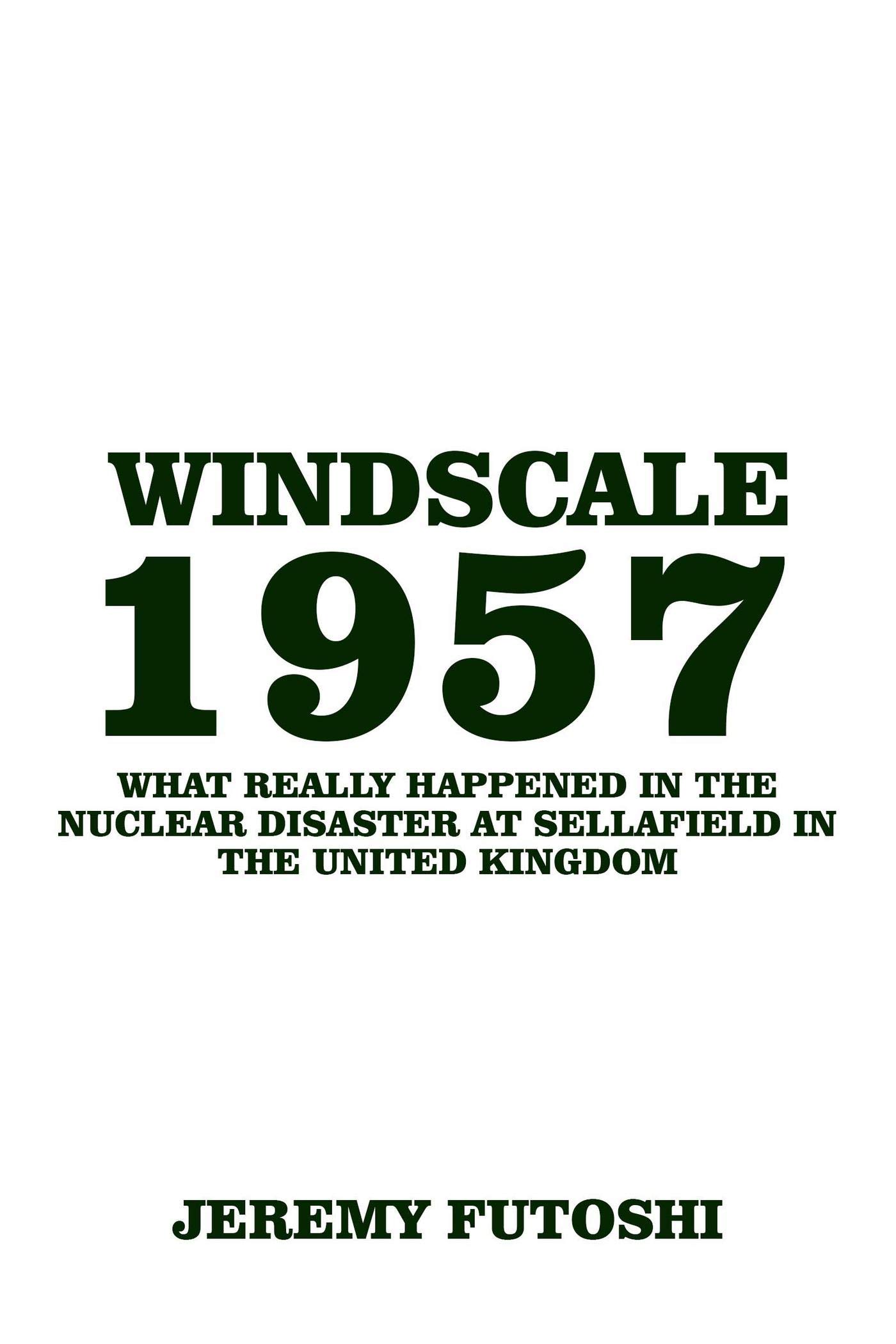 Windscale 1957 (Worst Nuclear Disaster Book 1) by Jeremy Futoshi ...