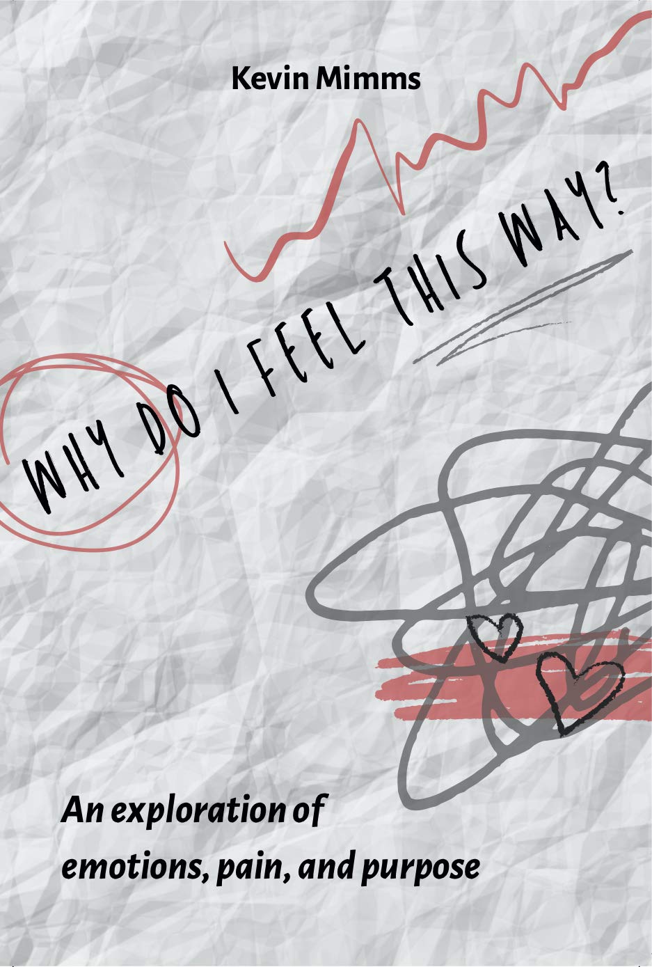 Why Do I Feel This Way?: An exploration of emotions, pain, and purpose ...