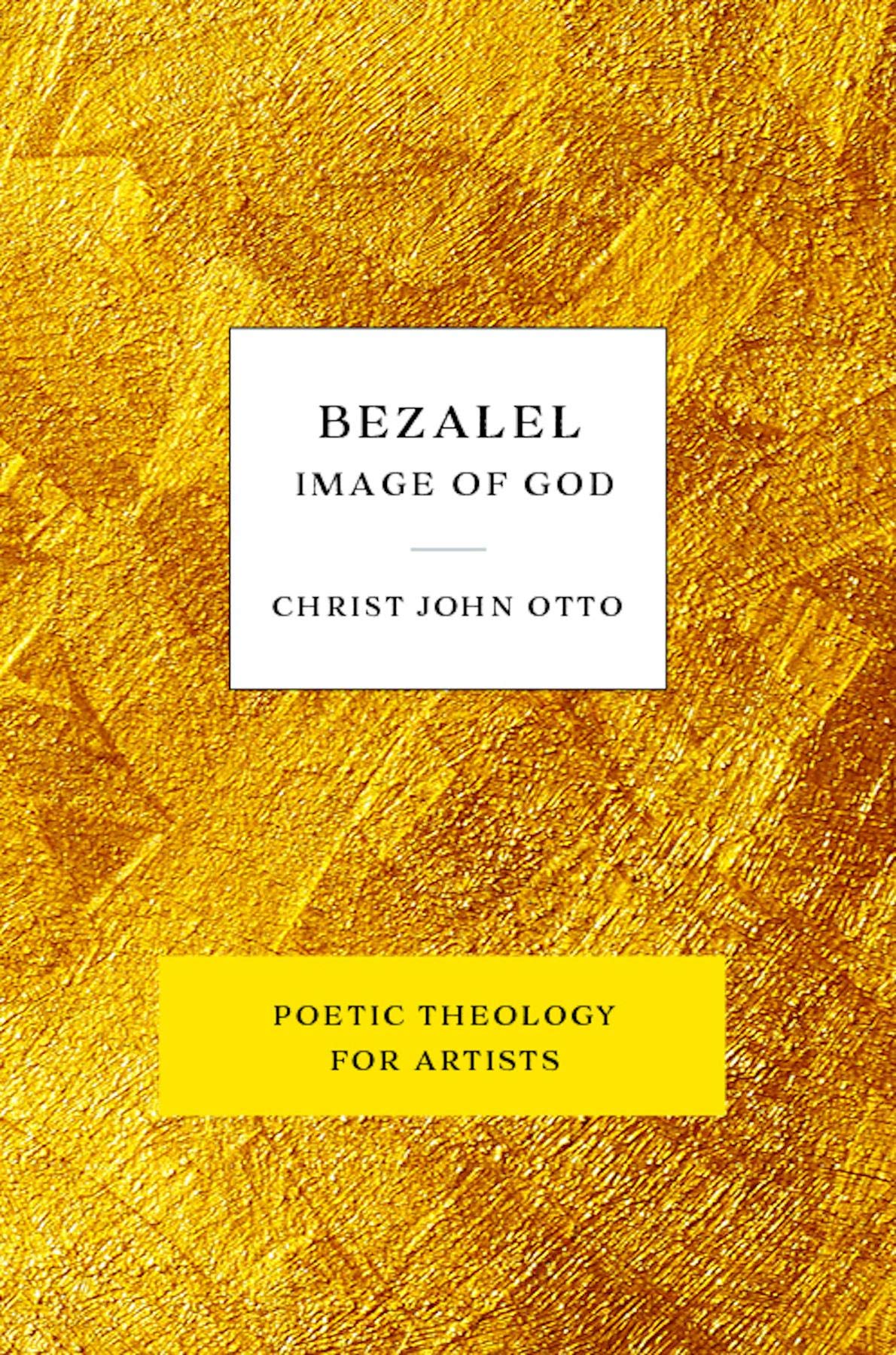 Bezalel, Image of God: Yellow Book of Poetic Theology for Artists by ...