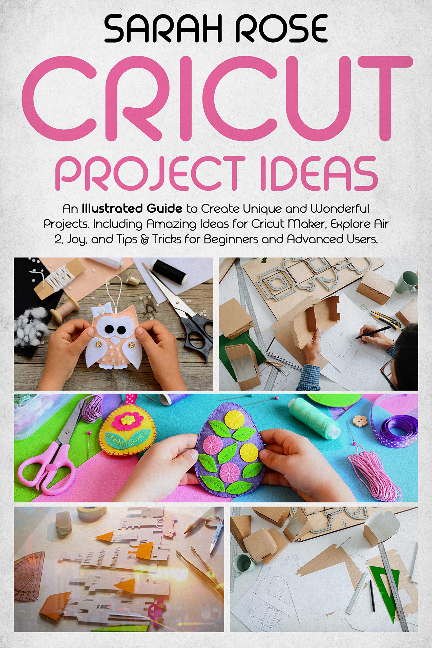 Cricut Project Ideas: An Illustrated Guide to Create Unique and ...