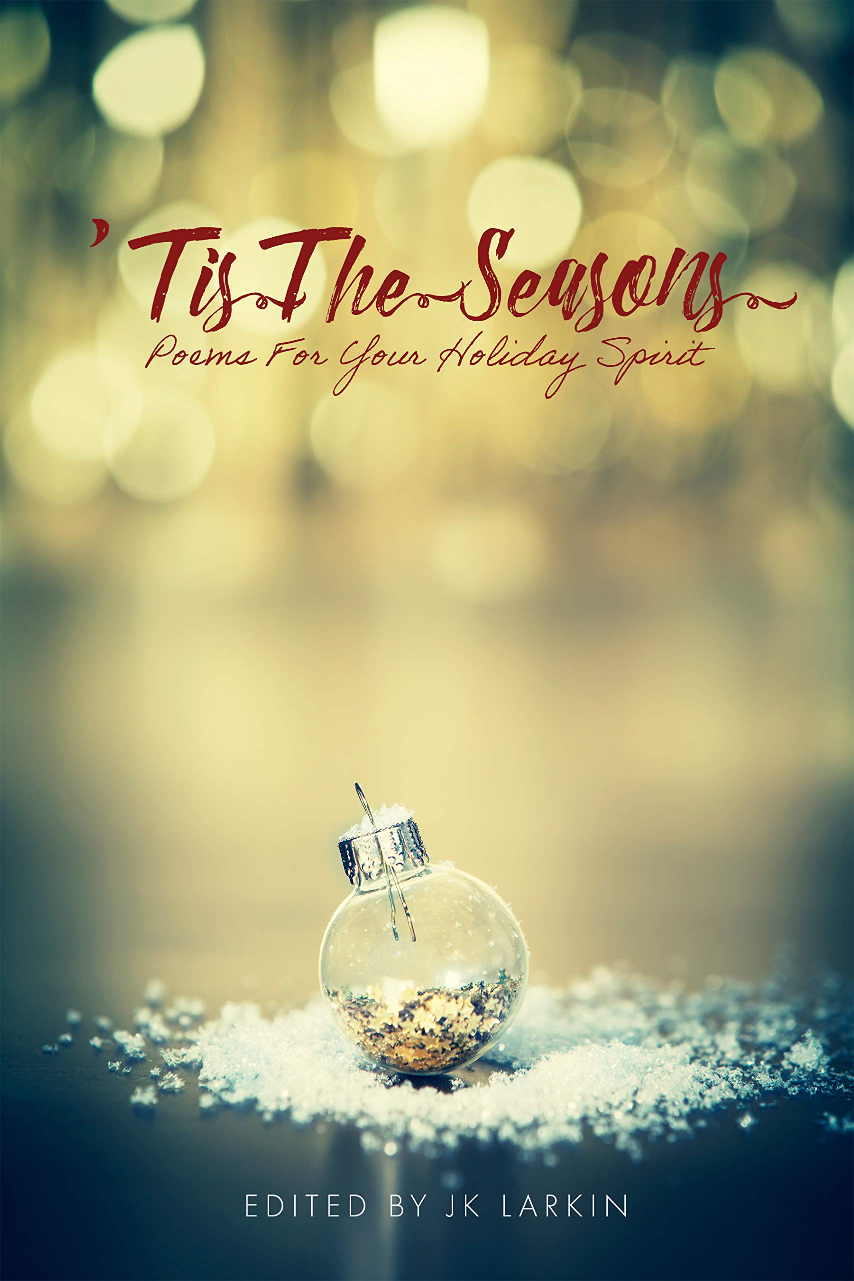 ’Tis The Seasons: Poems For Your Holiday Spirit by J.K. Larkin | Goodreads