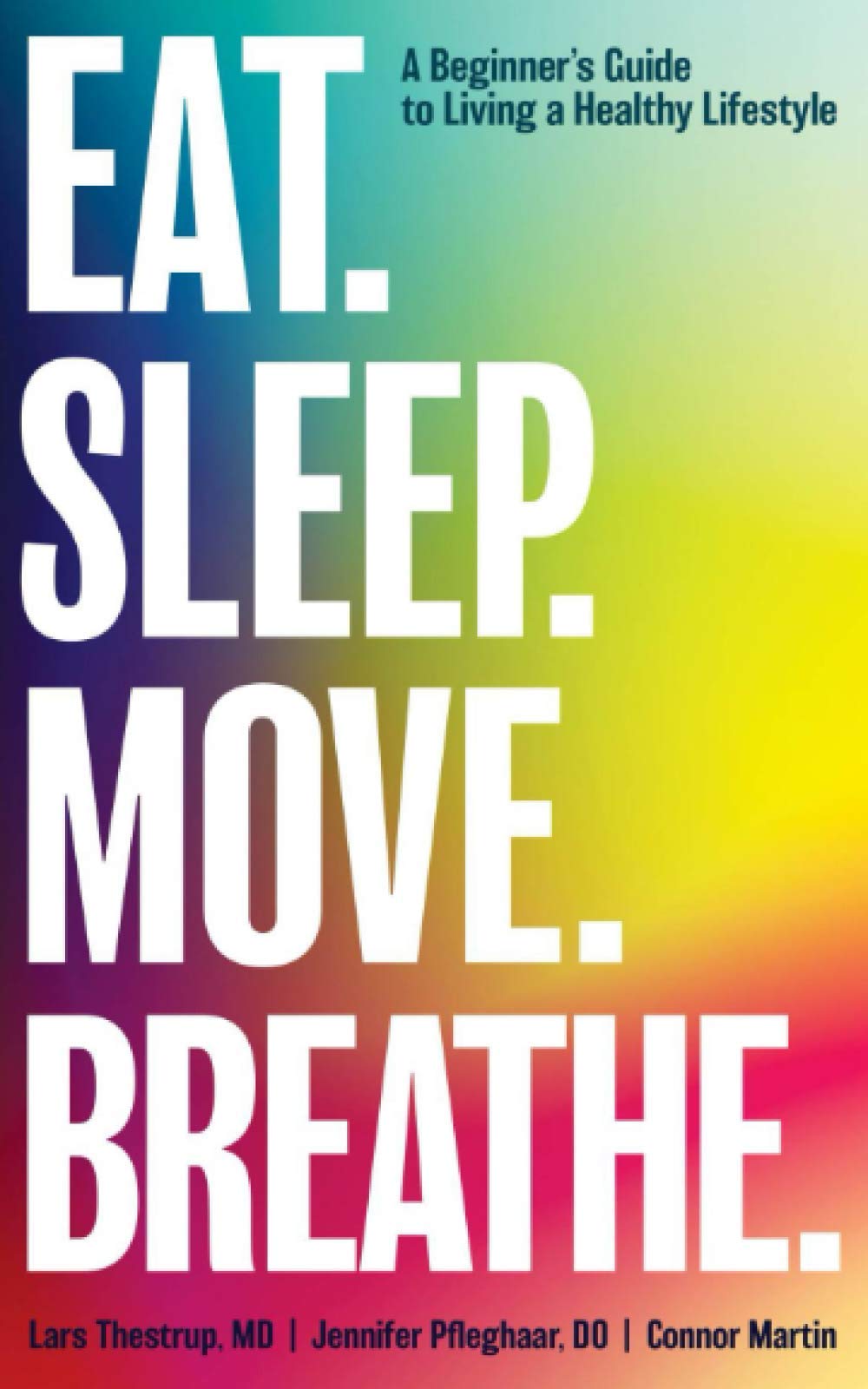 Eat. Sleep. Move. Breath: The Beginner’s Guide to Living A Healthy ...