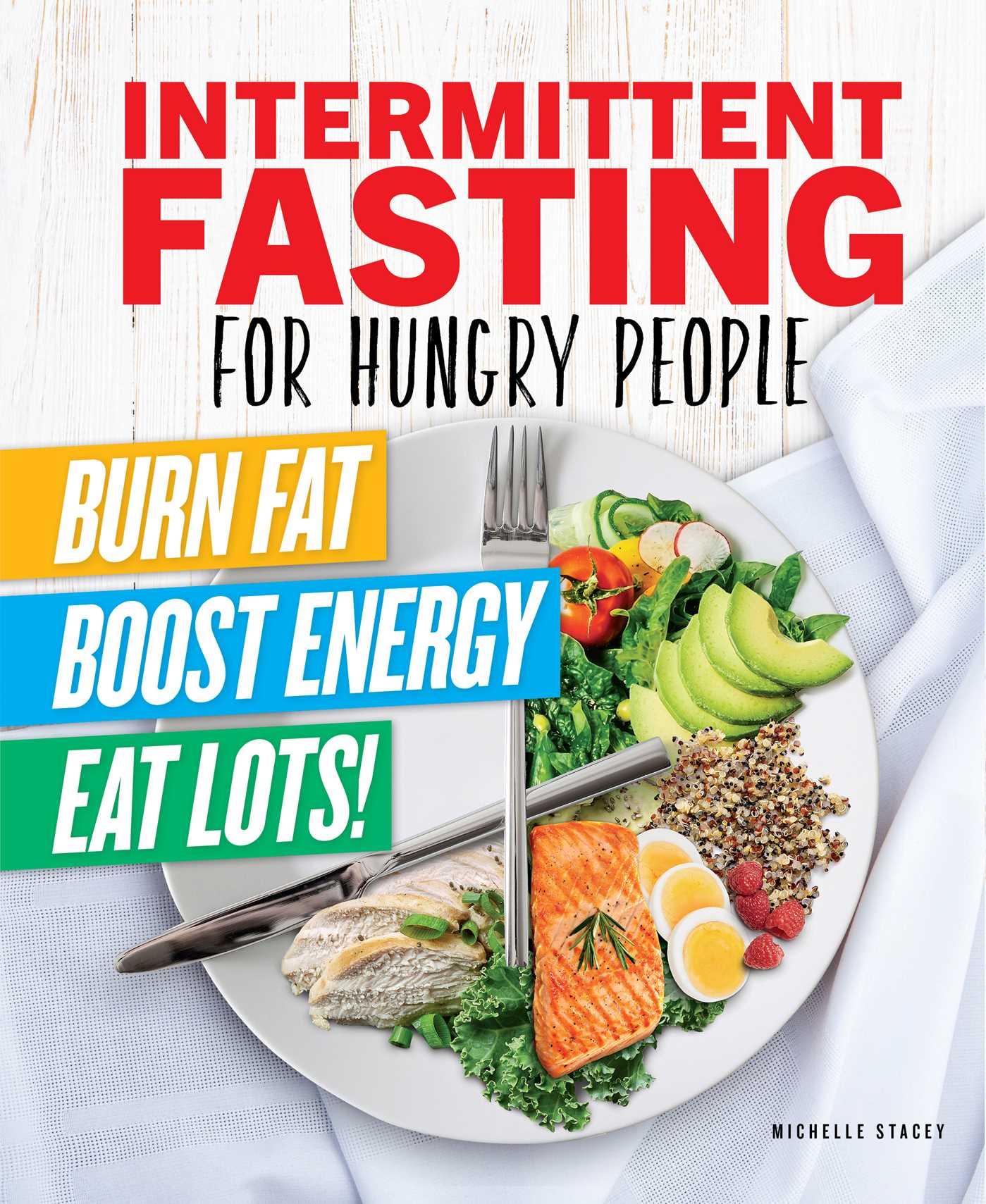 Intermittent Fasting for Hungry People: Burn Fat, Boost Energy, Eat ...