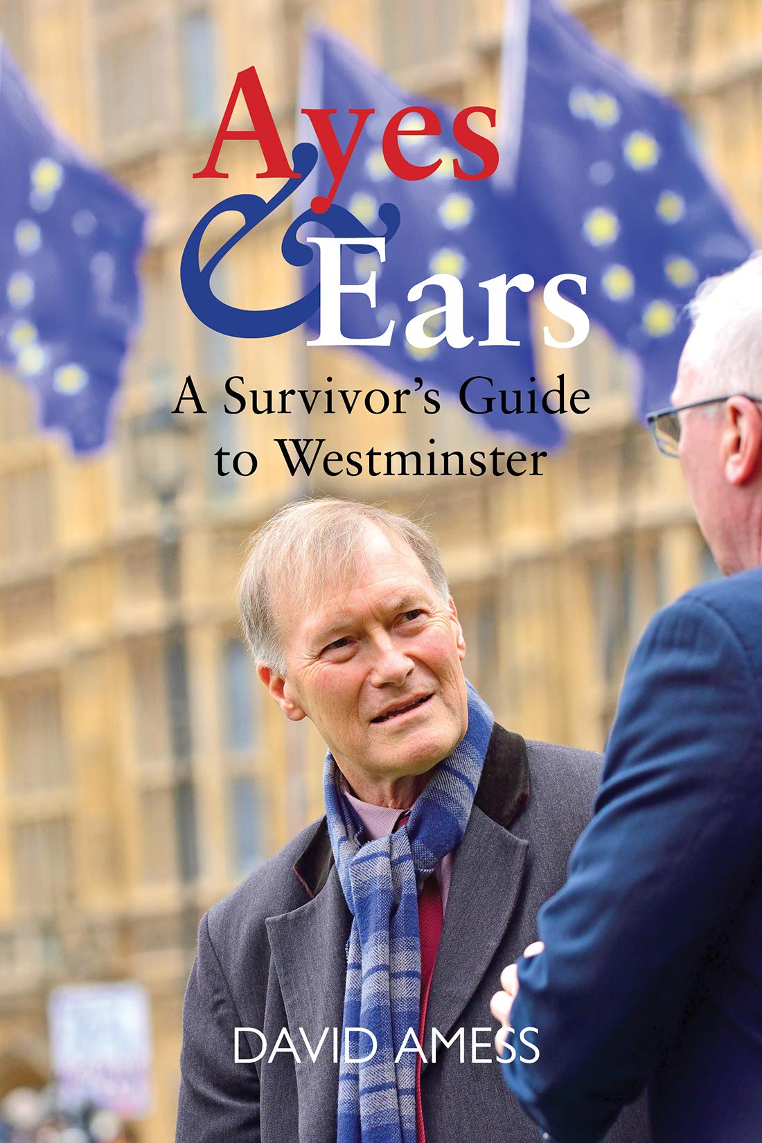 Ayes & Ears: A Survivor's Guide to Westminster by David Amess | Goodreads