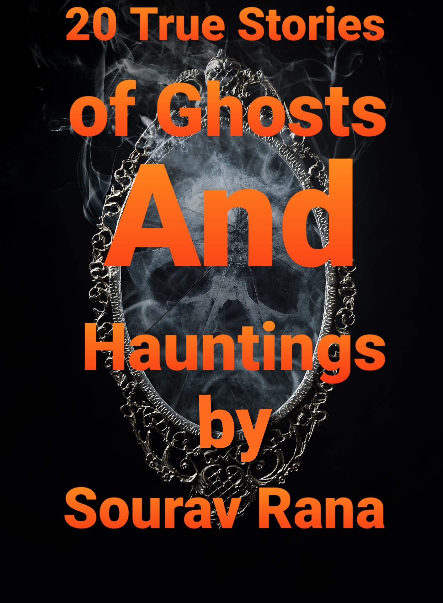 20 True Stories of Ghosts and Hauntings by Sourav Rana | Goodreads