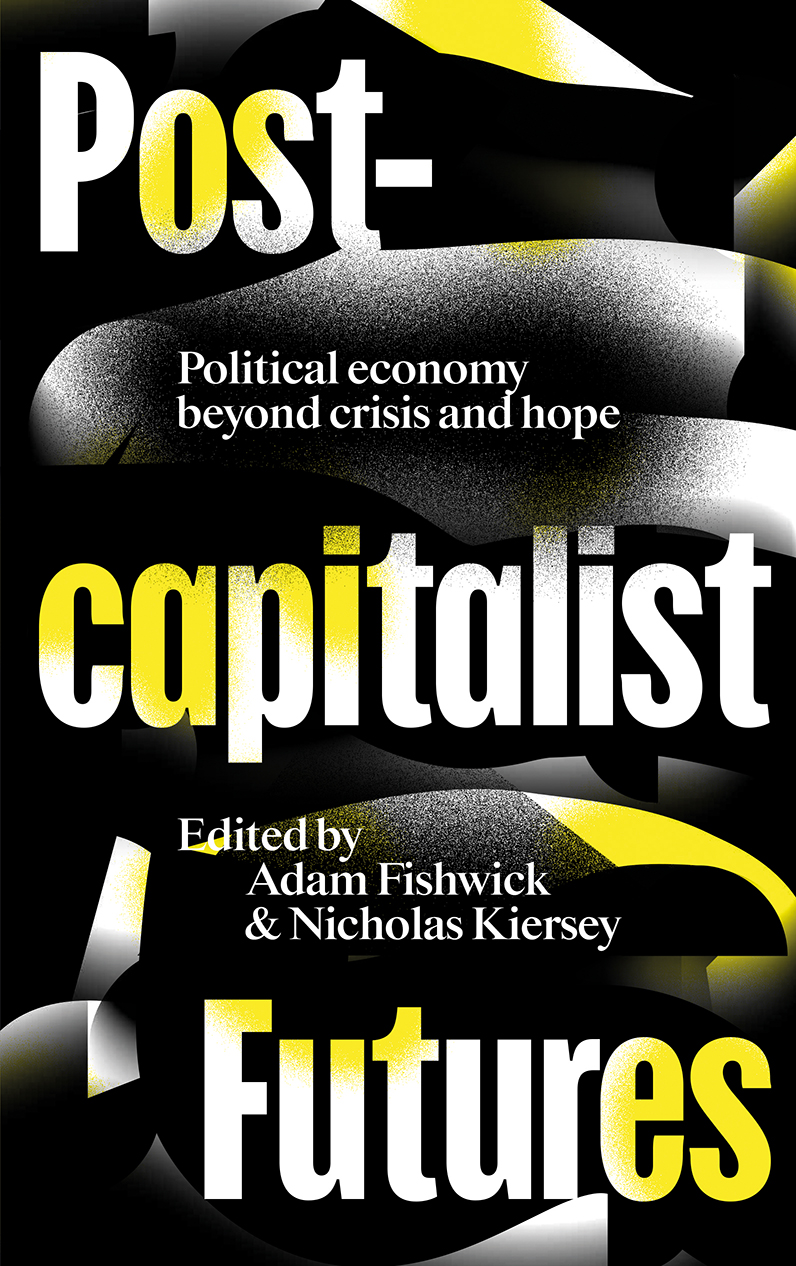 Post-capitalist Futures: Political Economy Beyond Crisis and Hope by ...