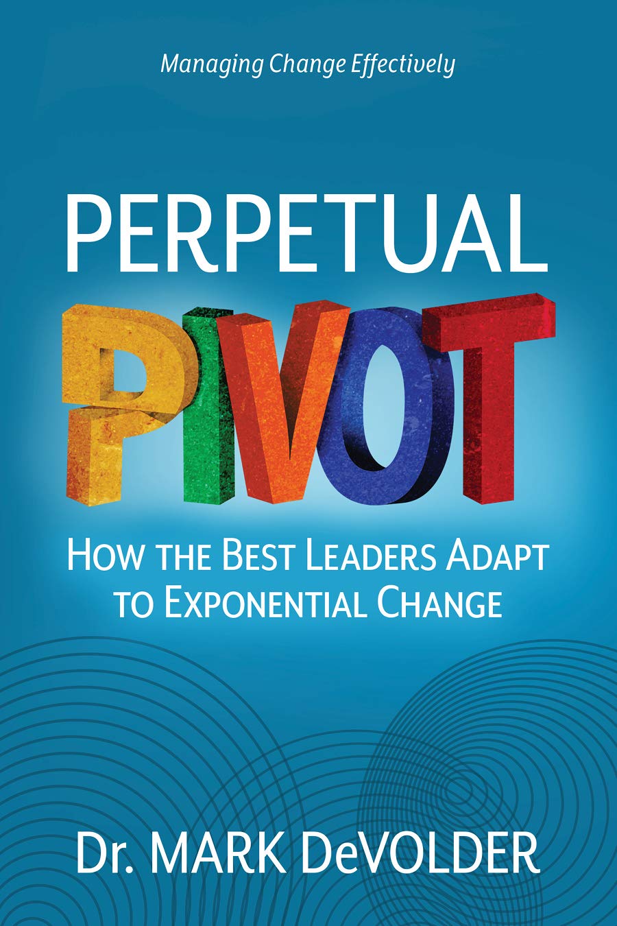 Perpetual Pivot: How the Best Leaders Adapt to Exponential Change by ...
