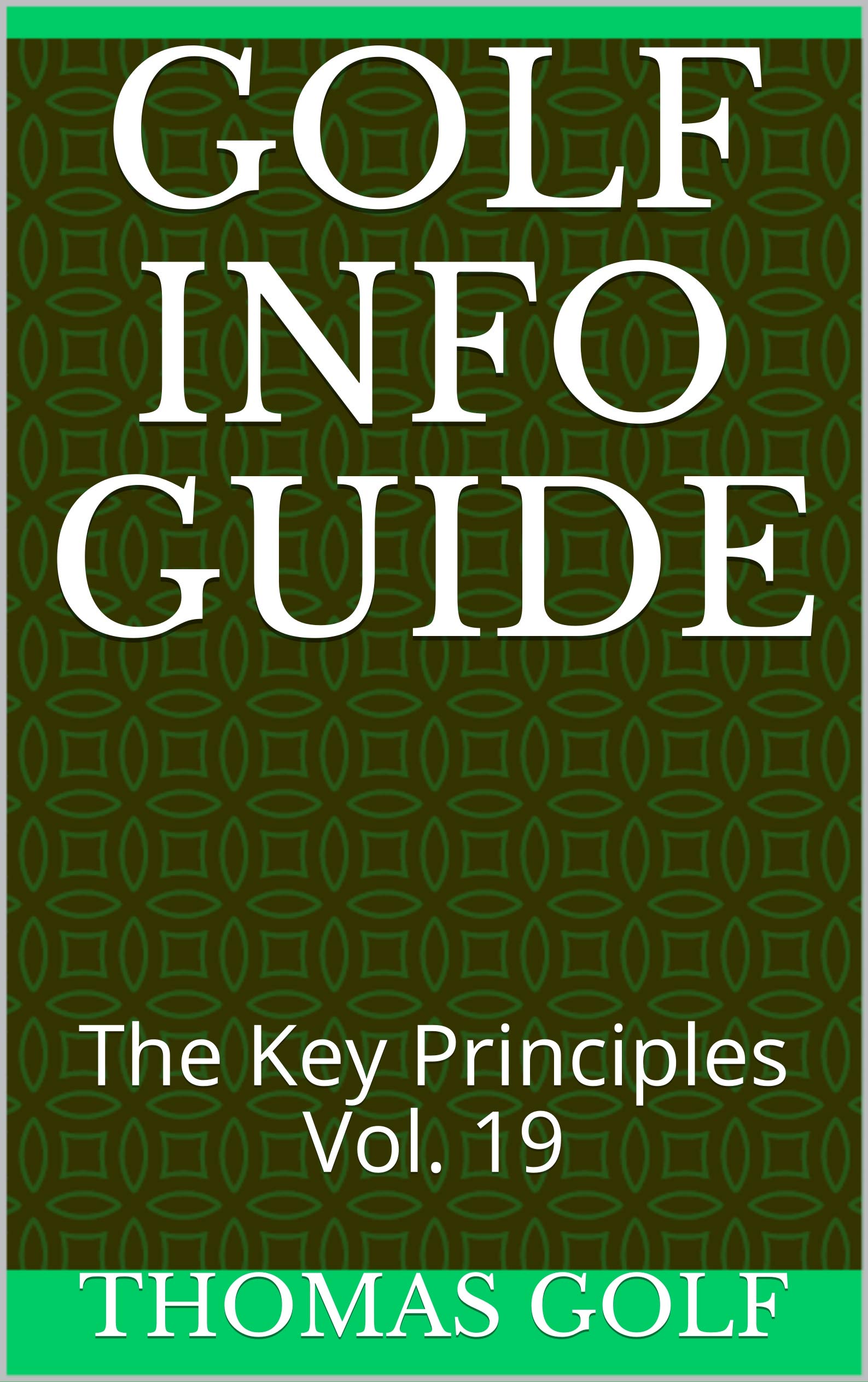 Golf Info Guide: The Key Principles Vol. 19 by Thomas Golf | Goodreads