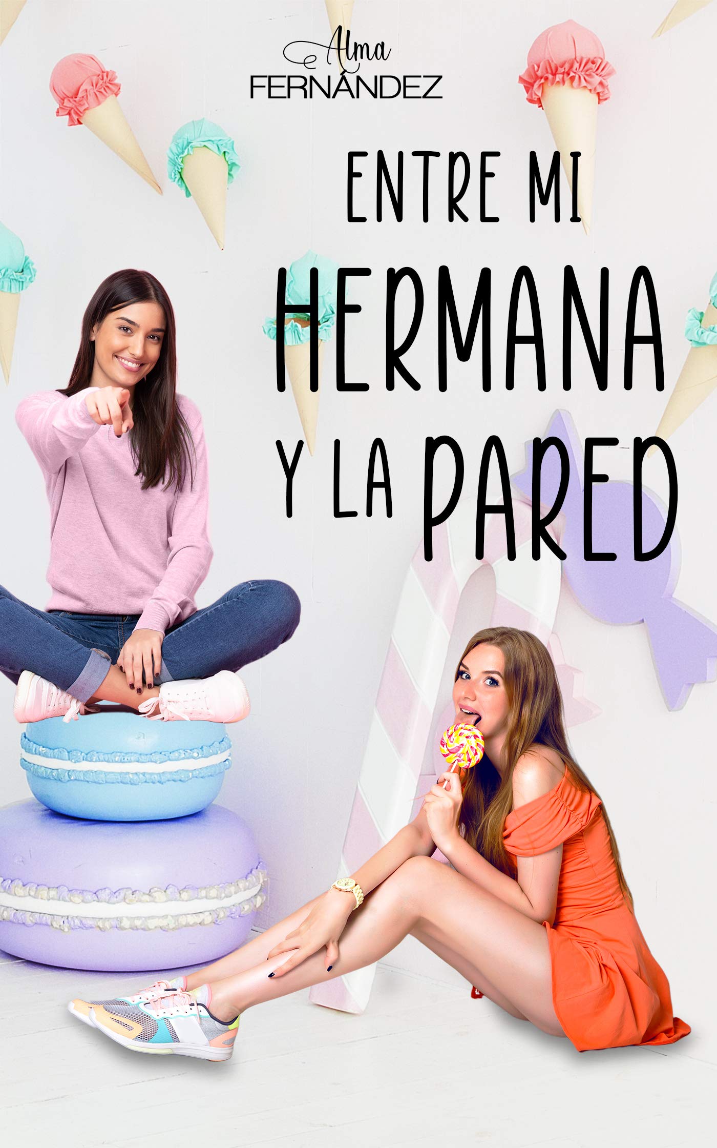 Entre mi hermana y la pared (Spanish Edition) by Alma Fernández | Goodreads
