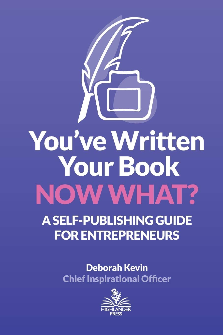 You've Written Your Book. Now What?: A Self-Publishing Guide for ...