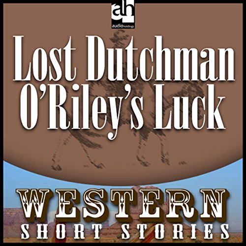 Lost Dutchman O'Riley's Luck by Alan LeMay | Goodreads