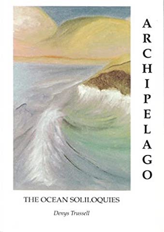 Archipelago: The Ocean Soliloquies by Denys Trussell | Goodreads