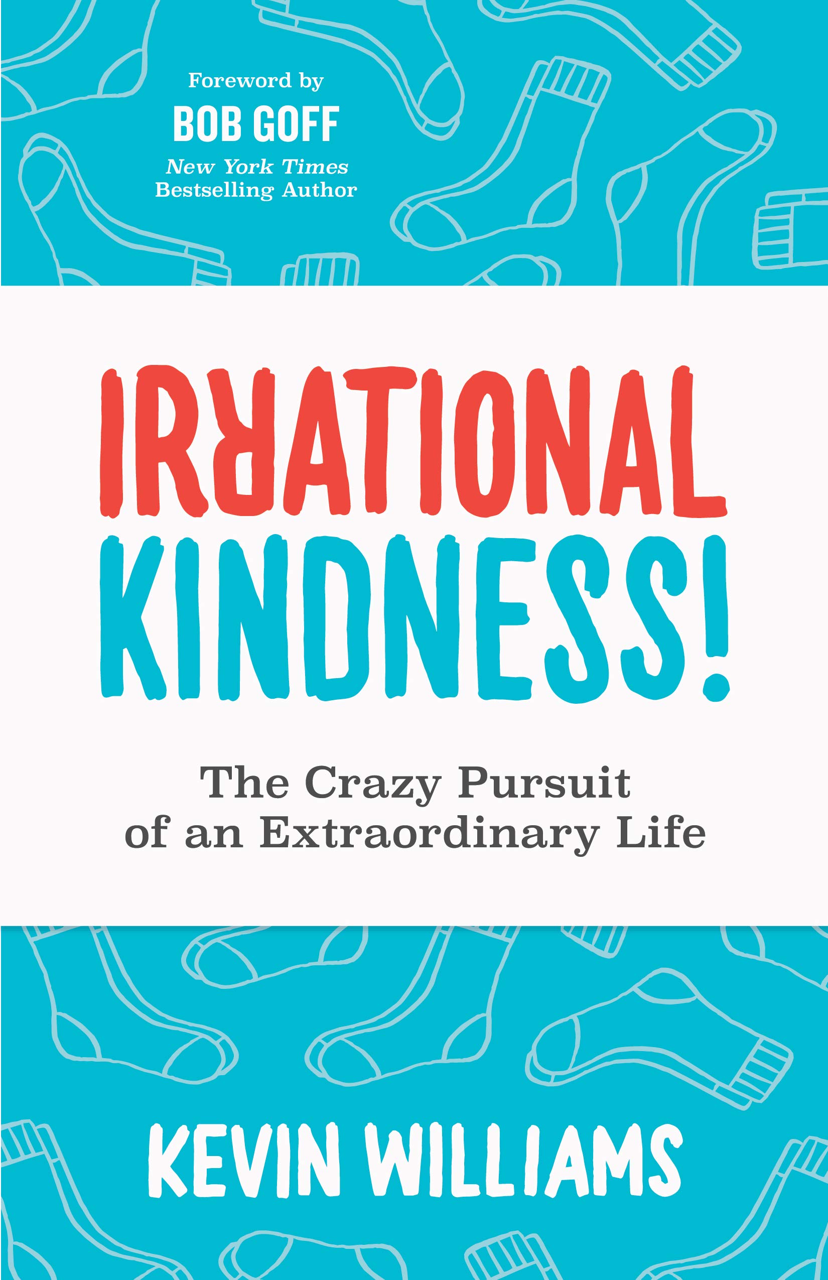 Irrational Kindness!: The Crazy Pursuit of an Extraordinary Life by ...