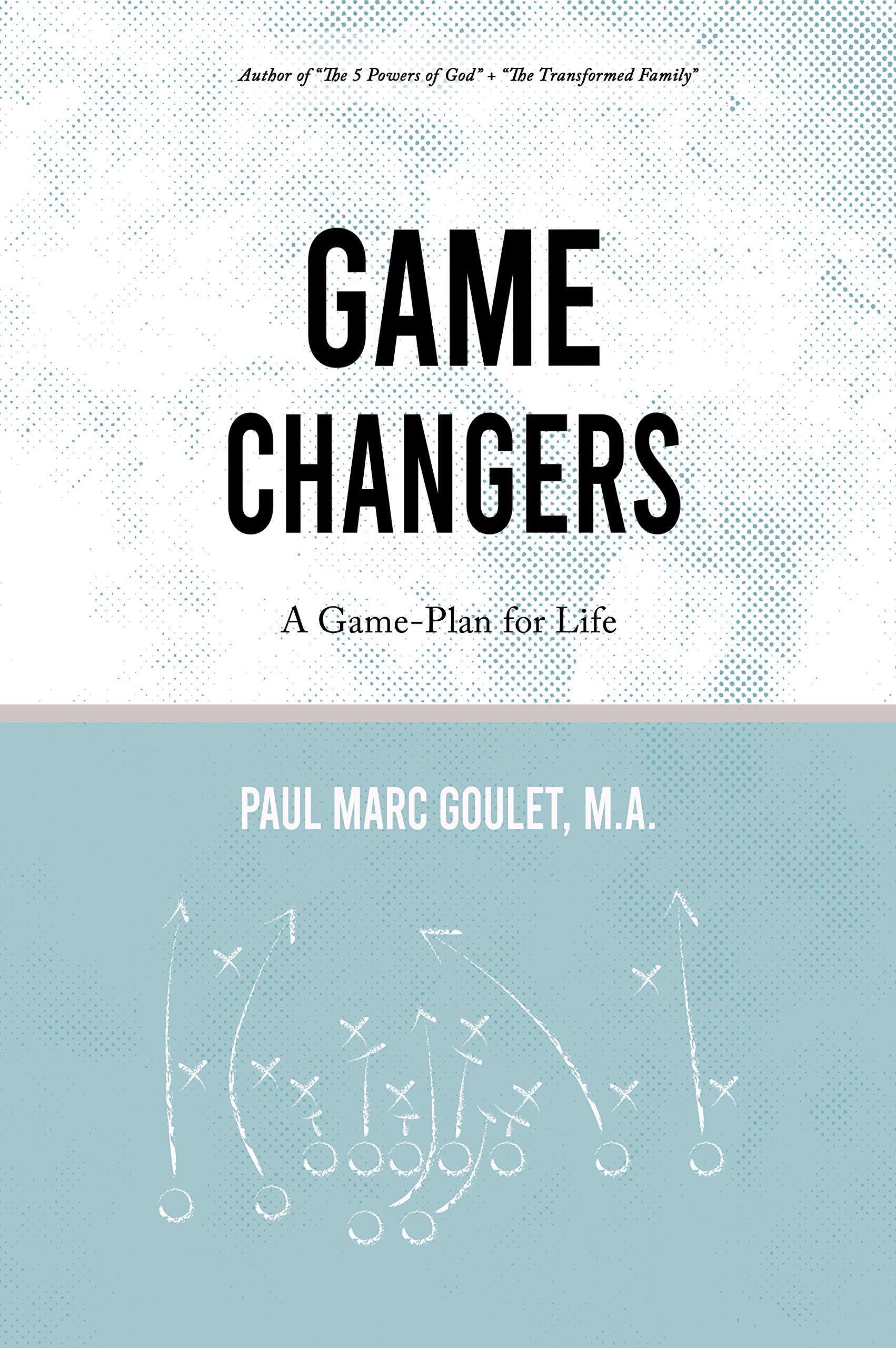 Game Changers: A Game Plan for Life by Paul Marc Goulet | Goodreads