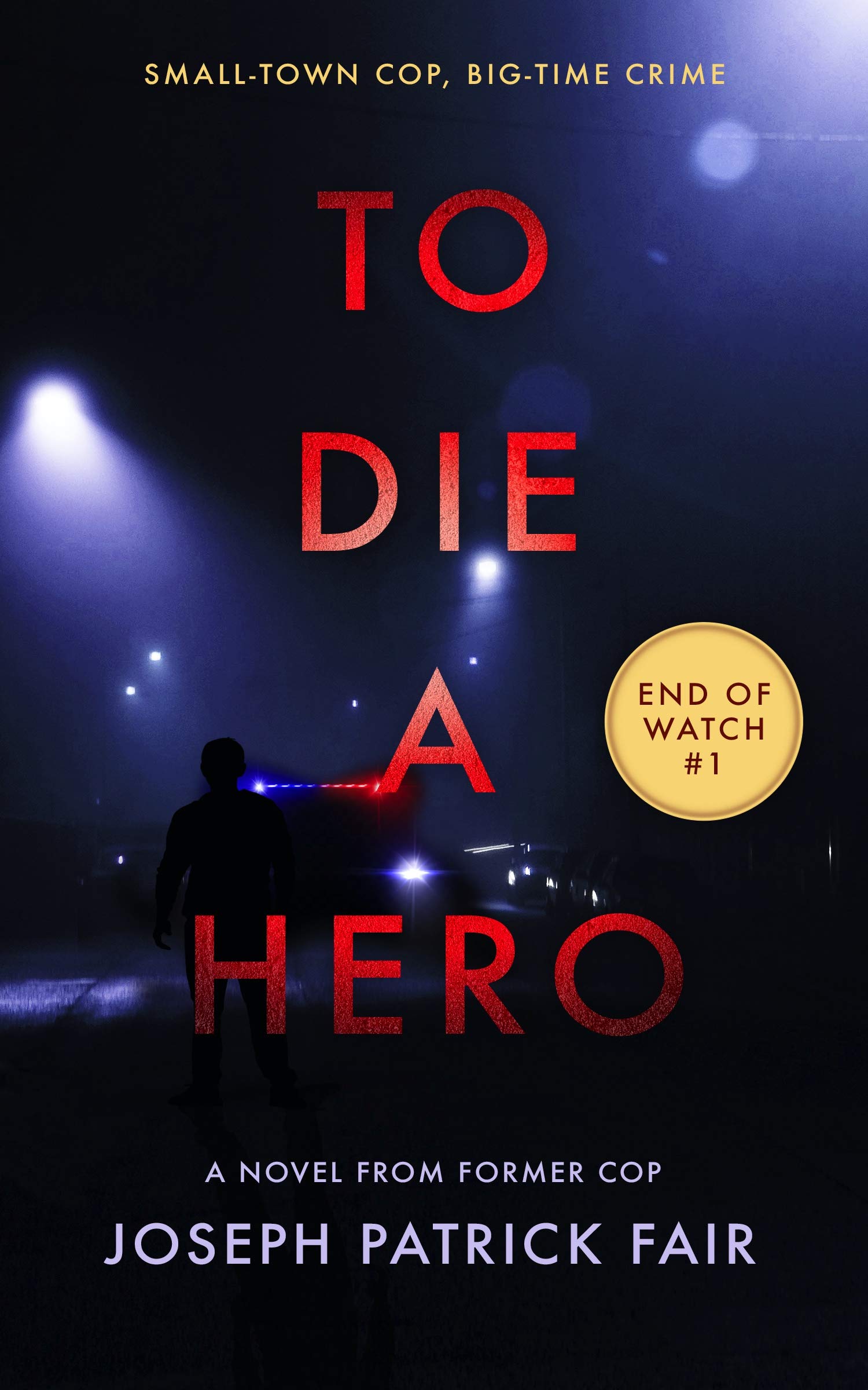 To Die a Hero: A Crime Thriller Based on Real Life by Joseph Patrick ...