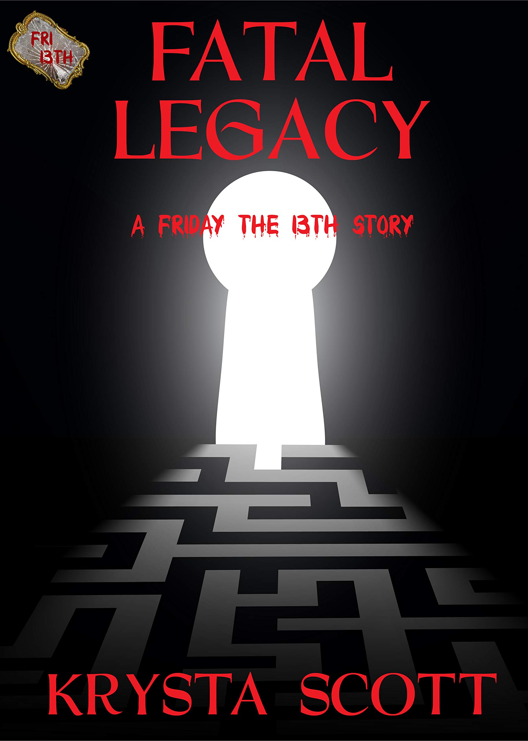 Fatal Legacy (A Friday the 13th Story) by Krysta Scott | Goodreads