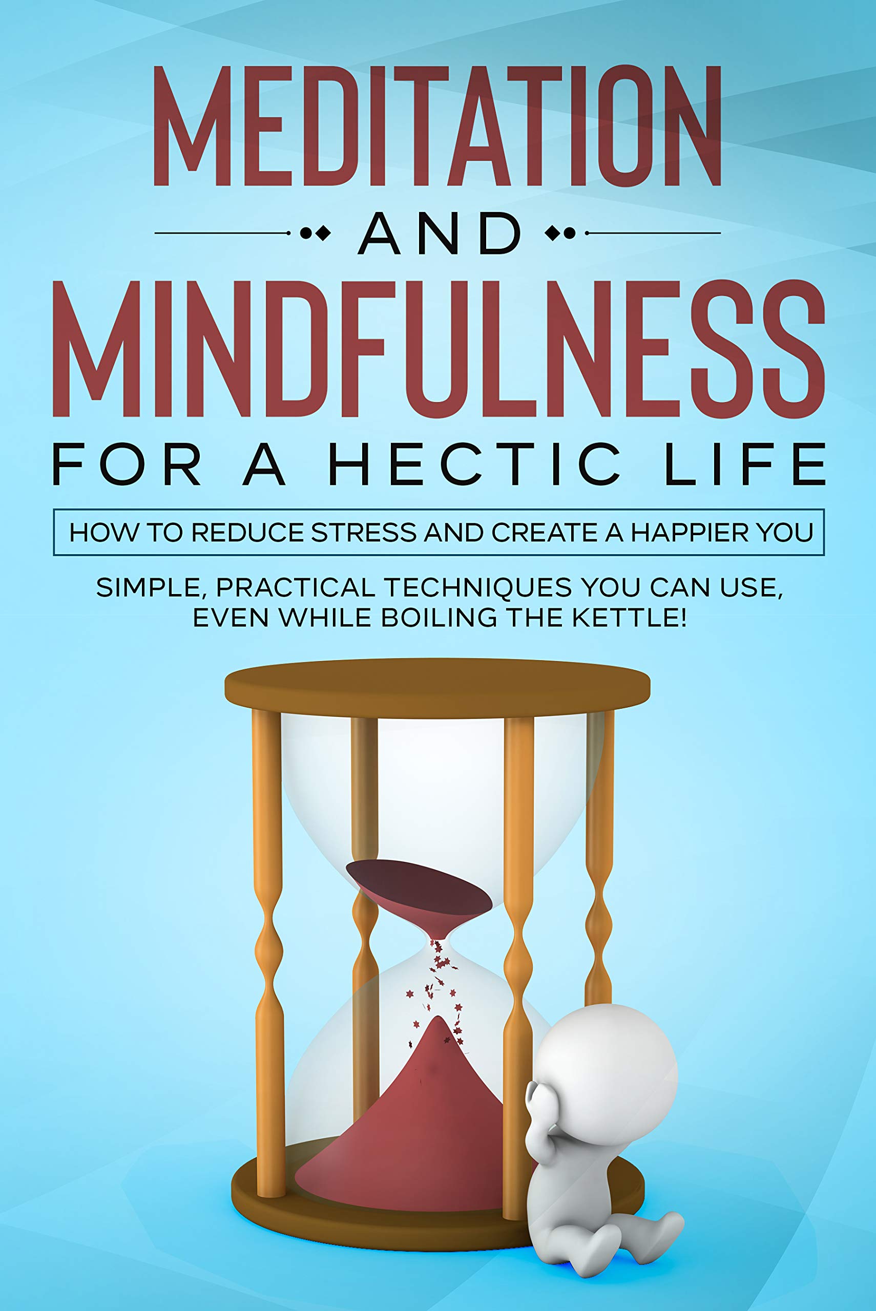 Meditation and Mindfulness for a Hectic Life: How to reduce stress and ...