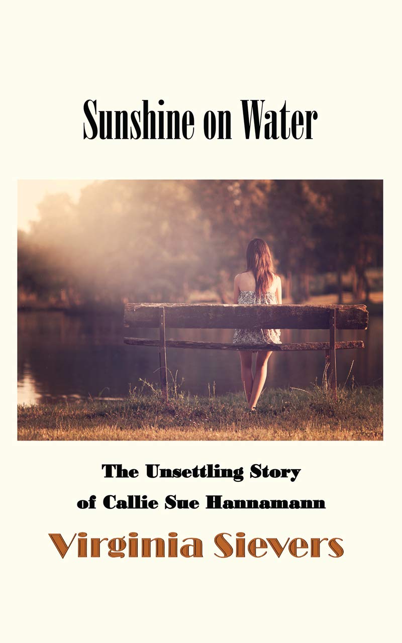 Sunshine on Water: The Unsettling Story of Callie Sue Hannamann by ...