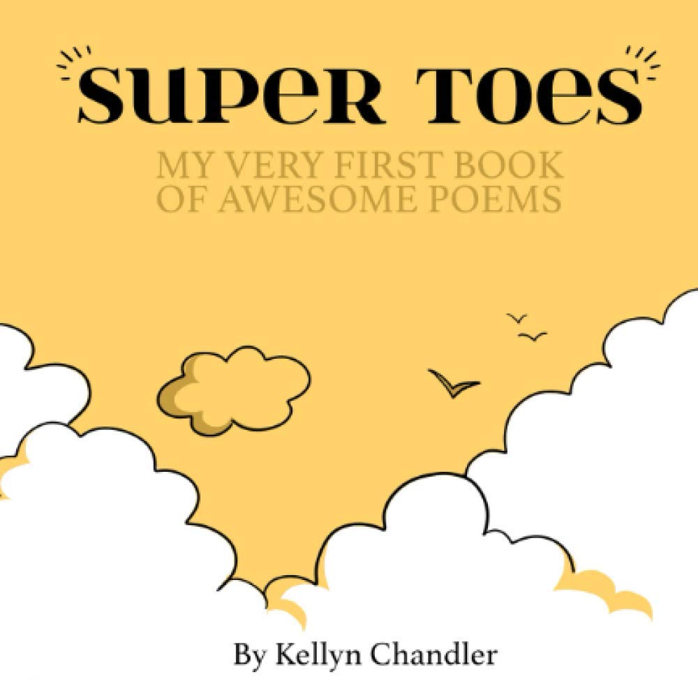 Super Toes: My Very First Book of Awesome Poems by Kellyn Chandler ...