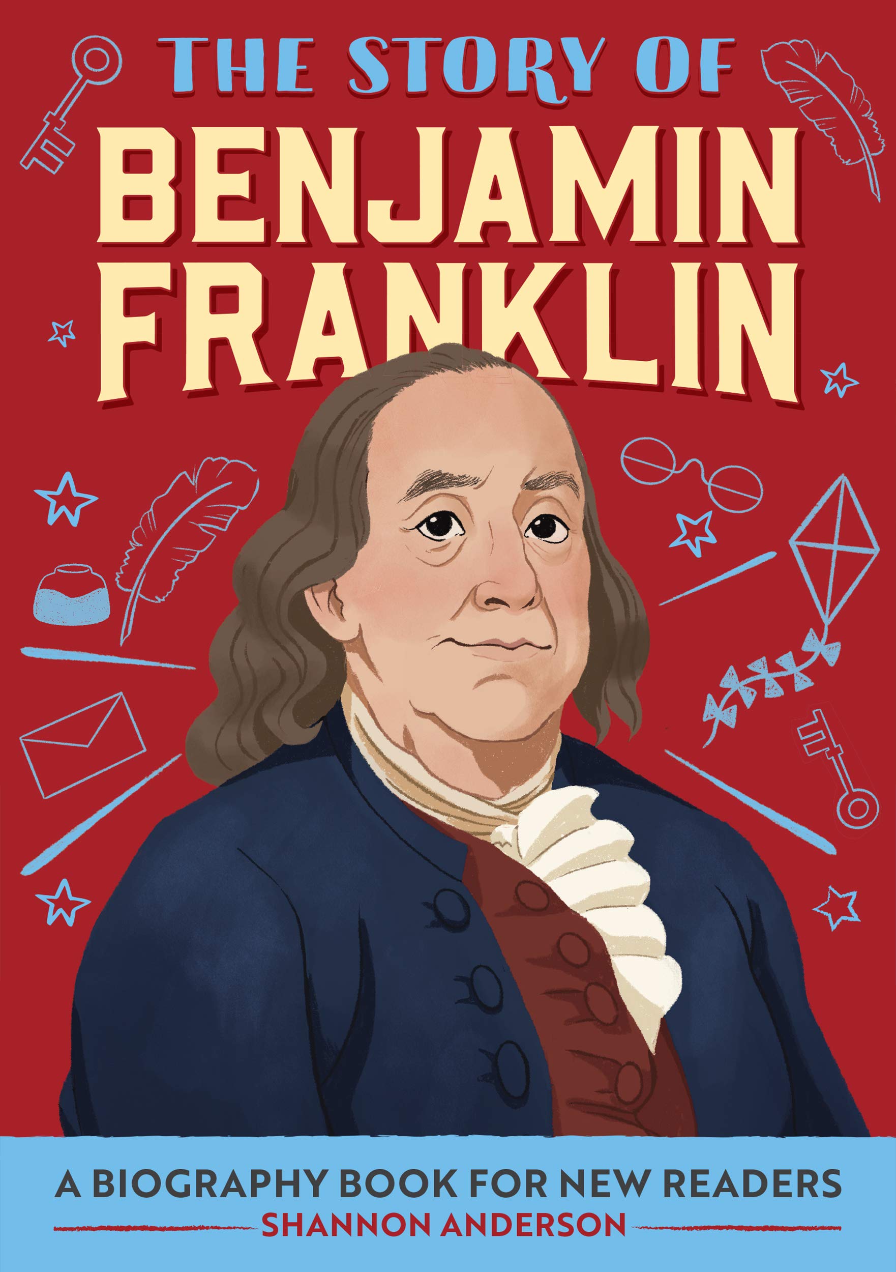 The Story of Benjamin Franklin: A Biography Book for New Readers: An ...