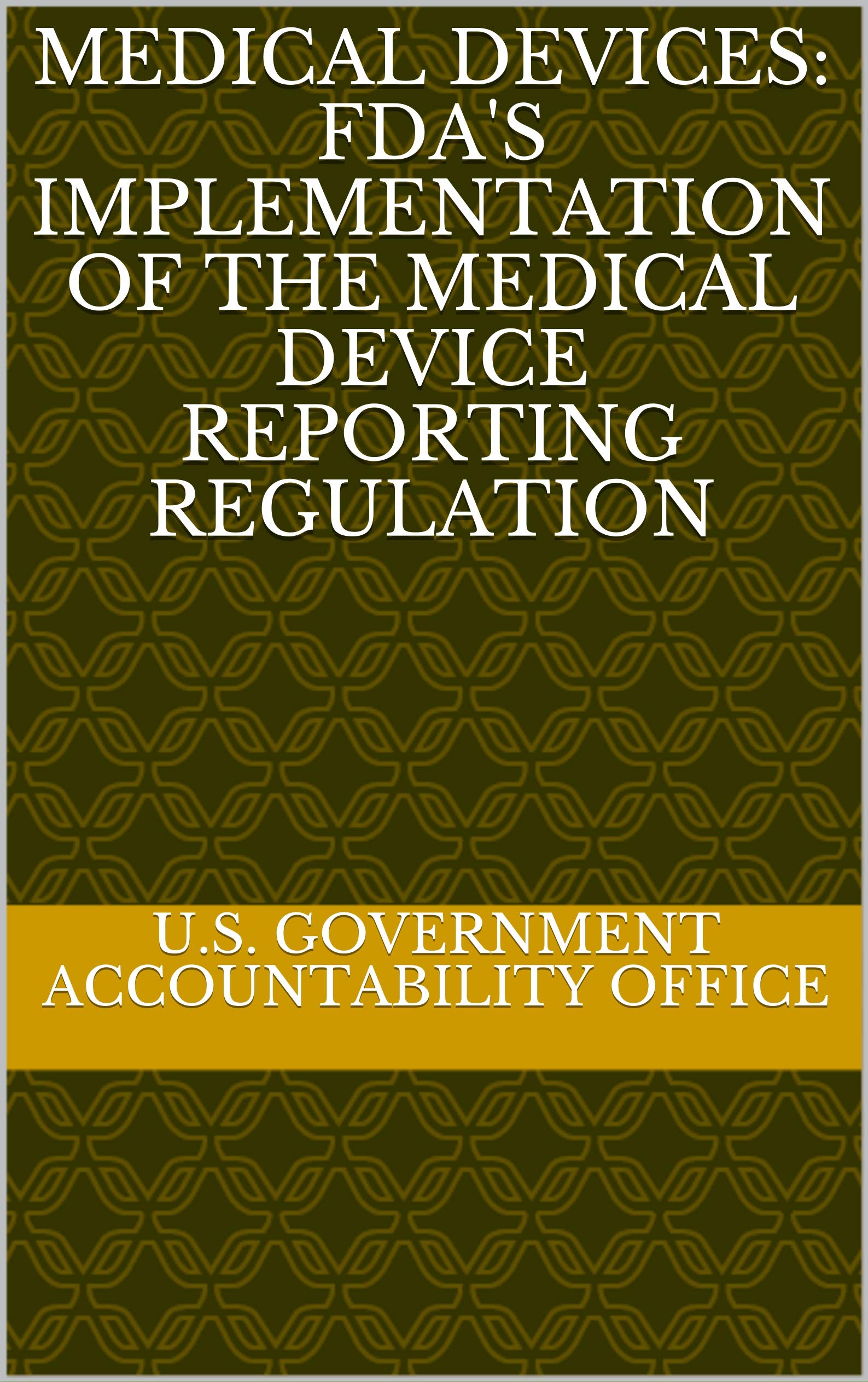 Medical Devices: FDA's Implementation of the Medical Device Reporting ...