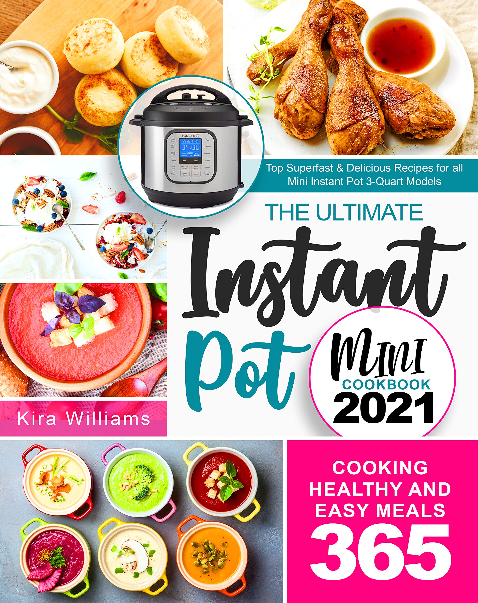 The Ultimate Instant Pot Mini Cookbook 2021: Top Superfast & Delicious ...