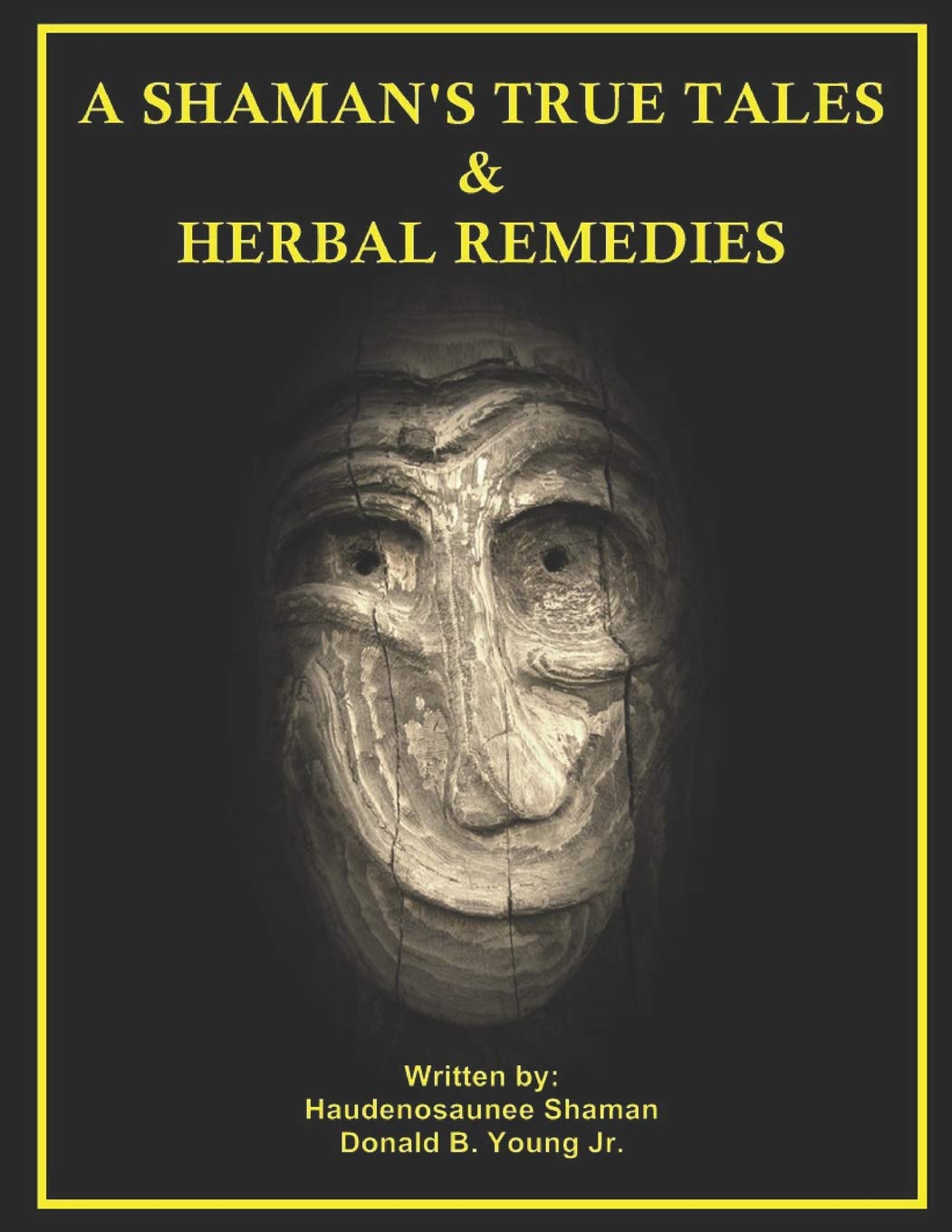 A SHAMAN'S TRUE TALES & HERBAL REMEDIES by Donald B Young Jr | Goodreads