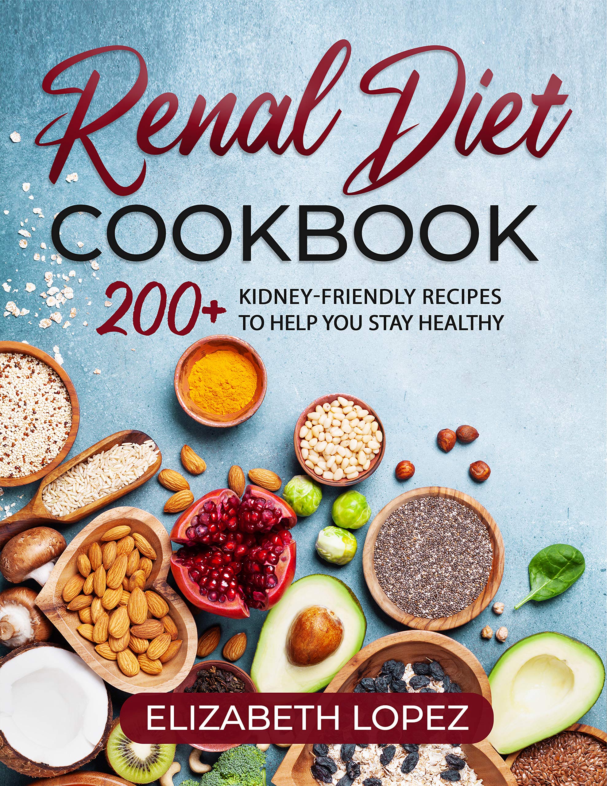 Renal Diet Cookbook: 200+ kidney friendly recipes to help you stay ...