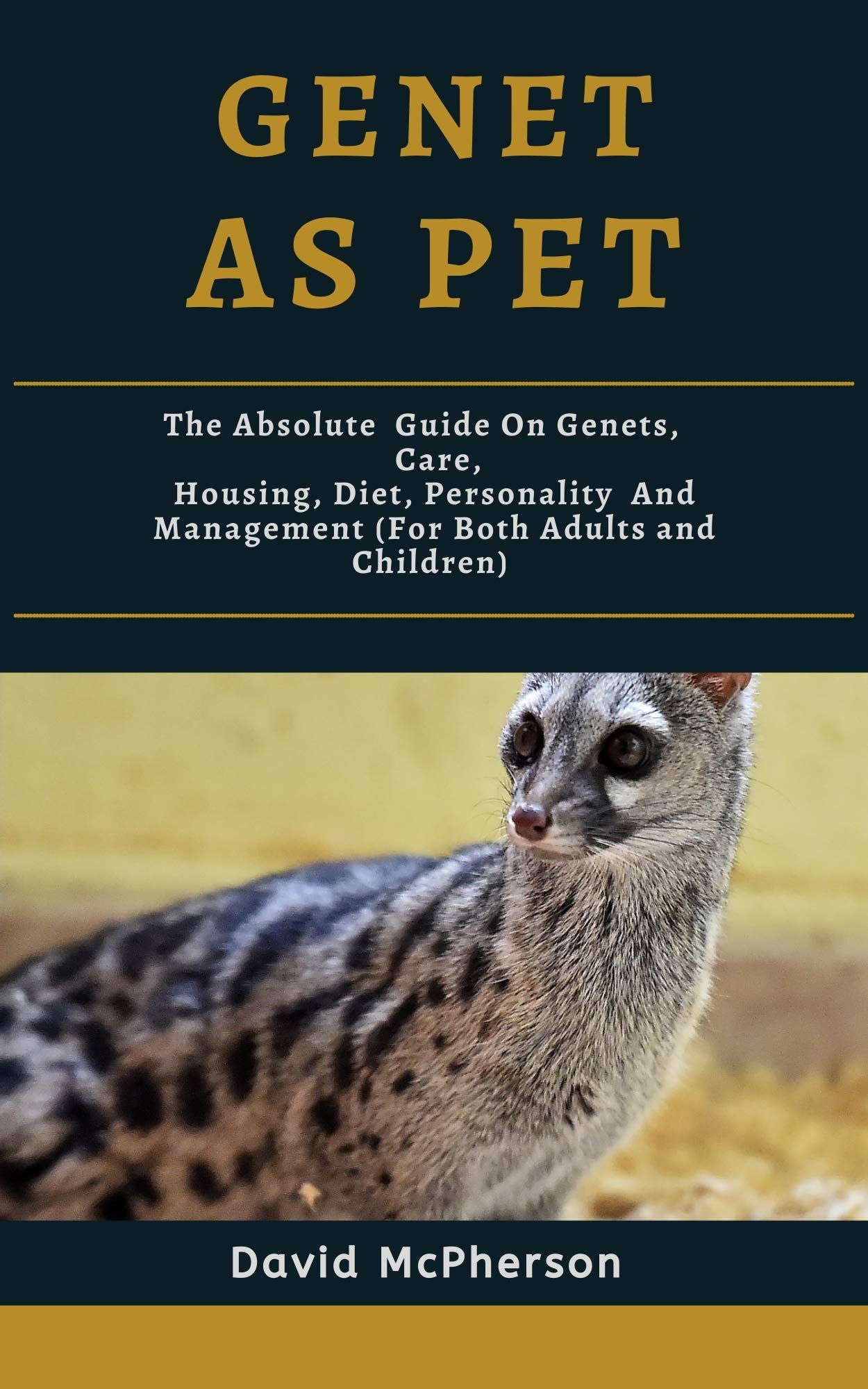 Genet As Pet: The absolute guide on Genets, care, housing, diet, personality and management by ...
