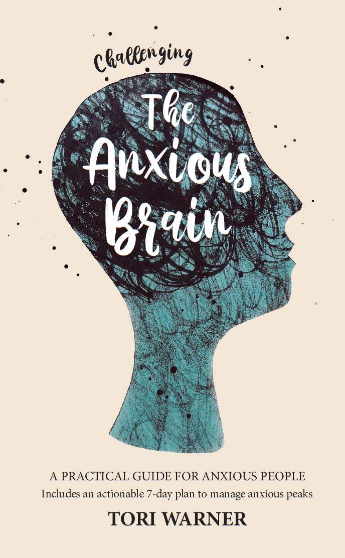 Challenging The Anxious Brain: A practical guide to overcoming anxiety ...