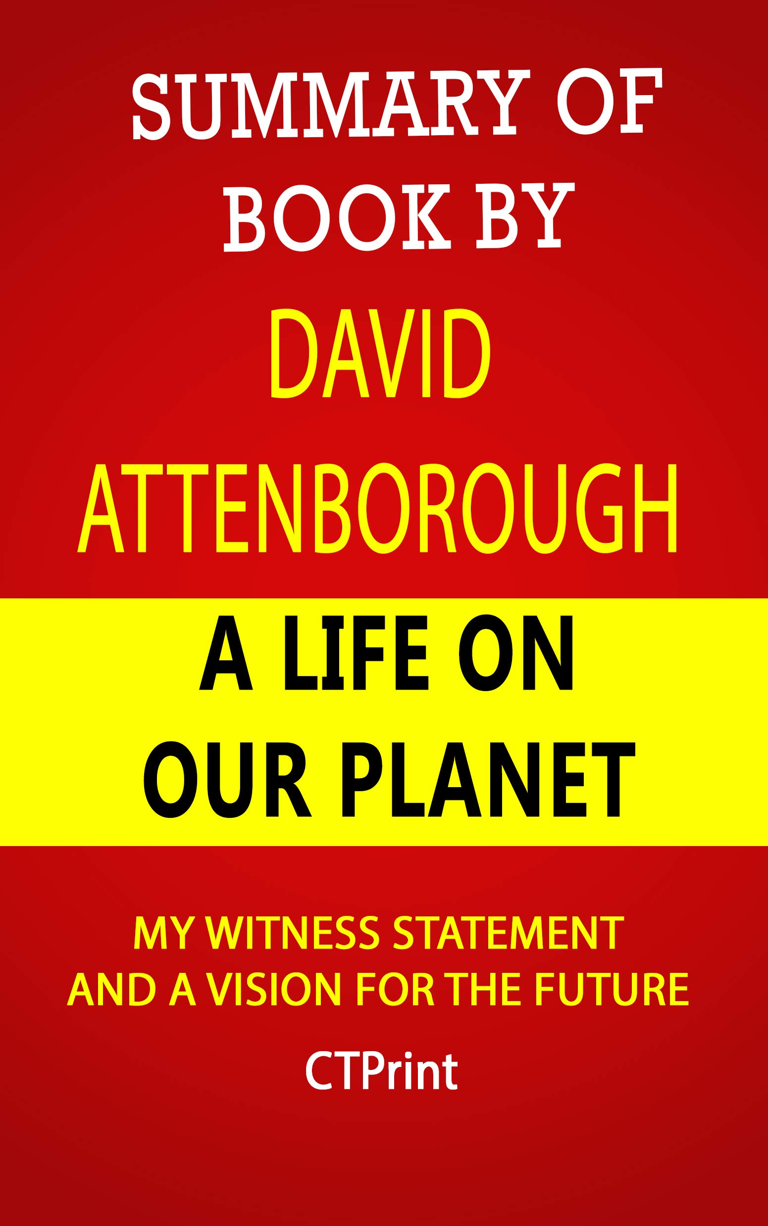 SUMMARY of Book By David Attenborough; A Life on Our Planet: My Witness ...