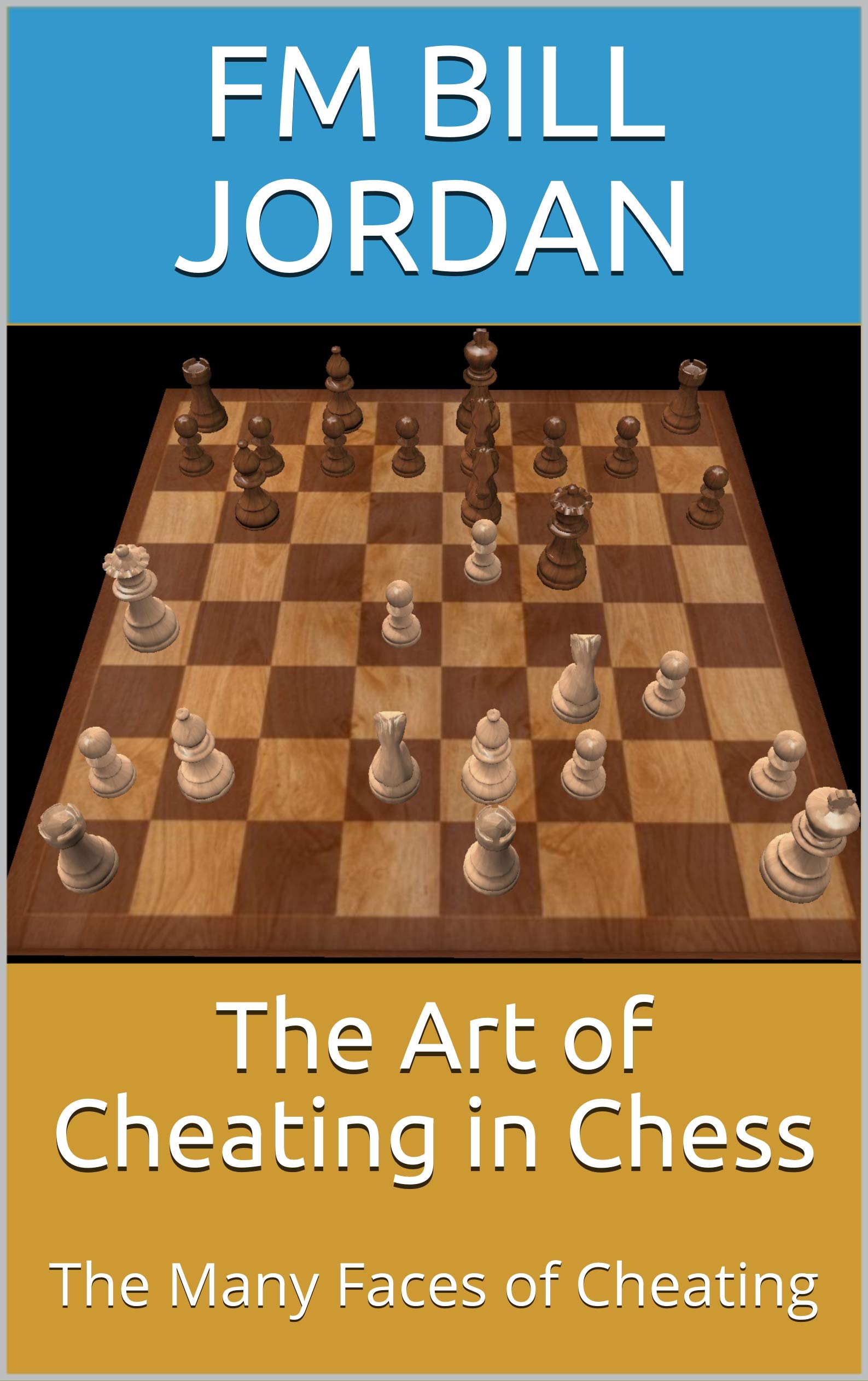 The Art of Cheating in Chess: The Many Faces of Cheating by Fm Bill ...