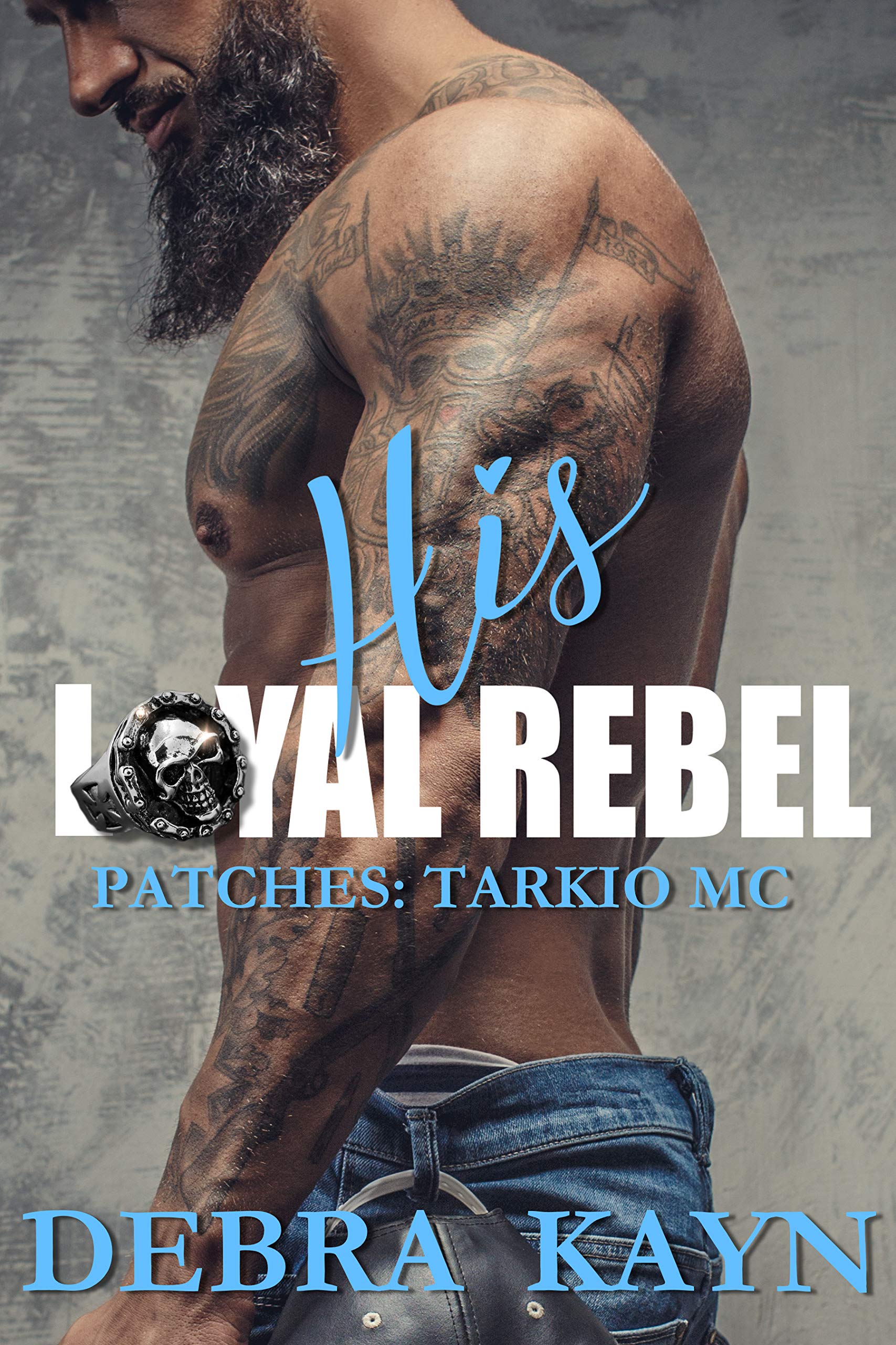 His Loyal Rebel (Patches: Tarkio MC #4) by Debra Kayn | Goodreads