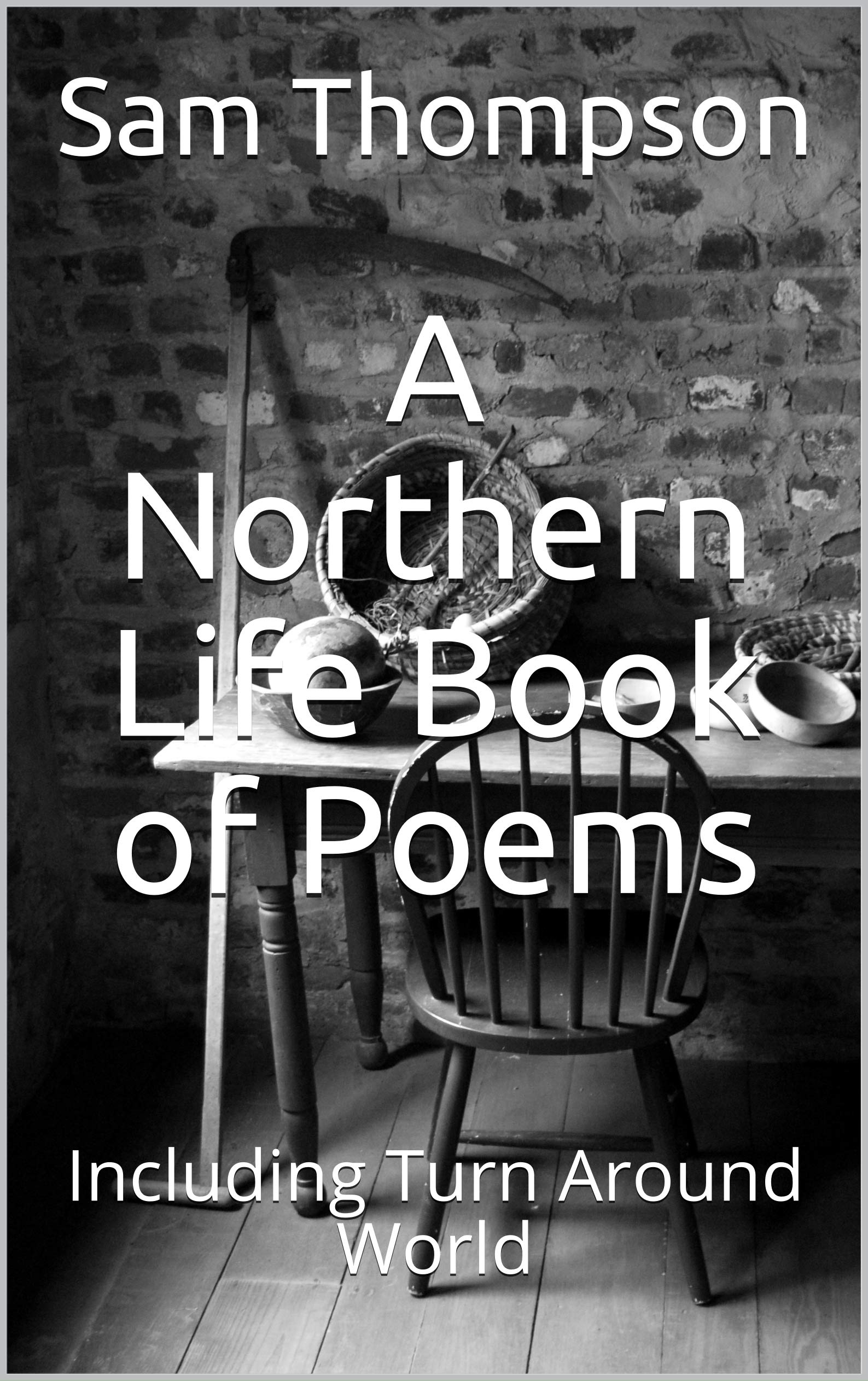 A Northern Life Book of Poems: Including Turn Around World by Sam ...