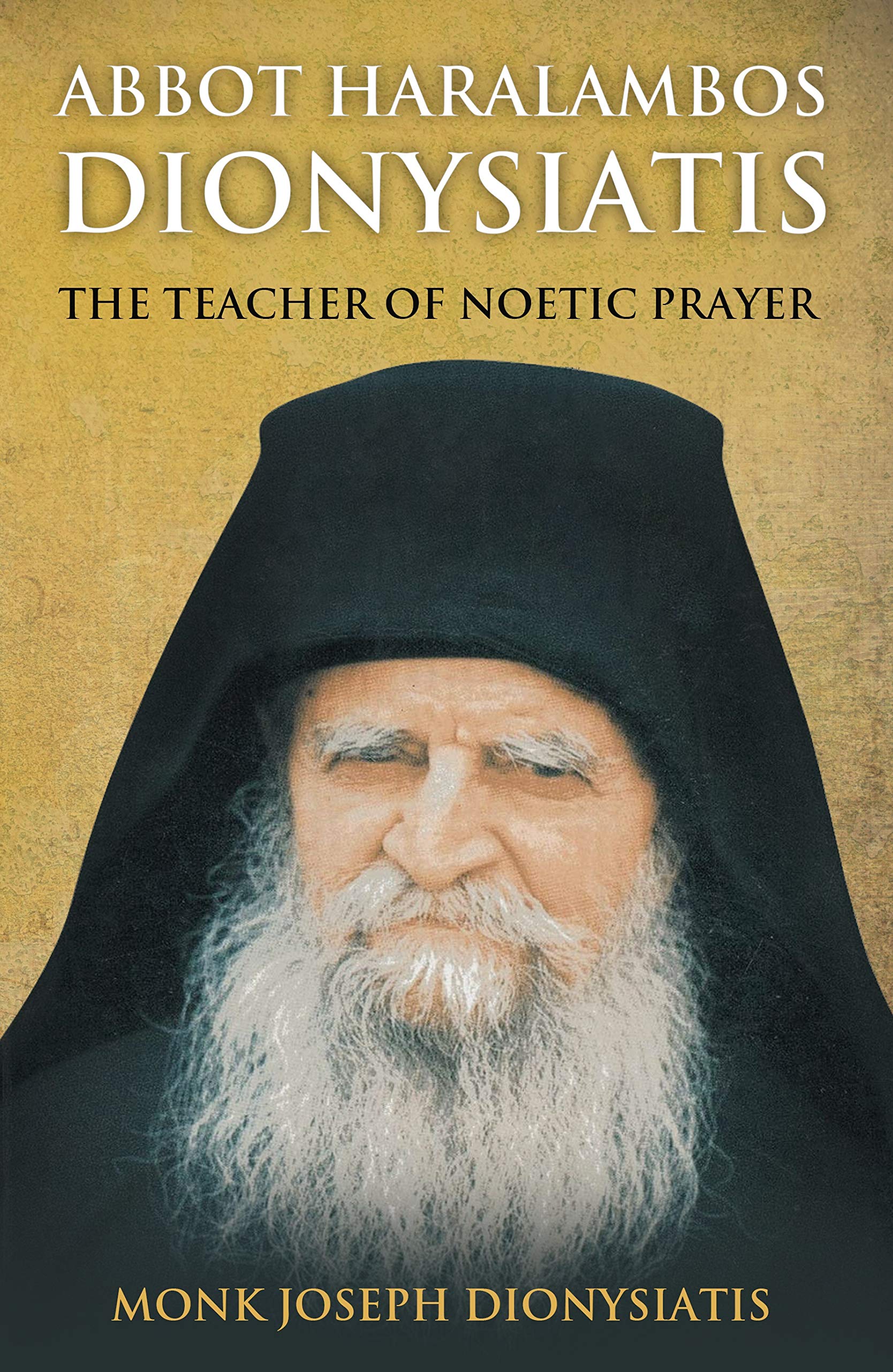 Abbot Haralambos Dionysiatis: The Teacher of Noetic Prayer by Joseph ...