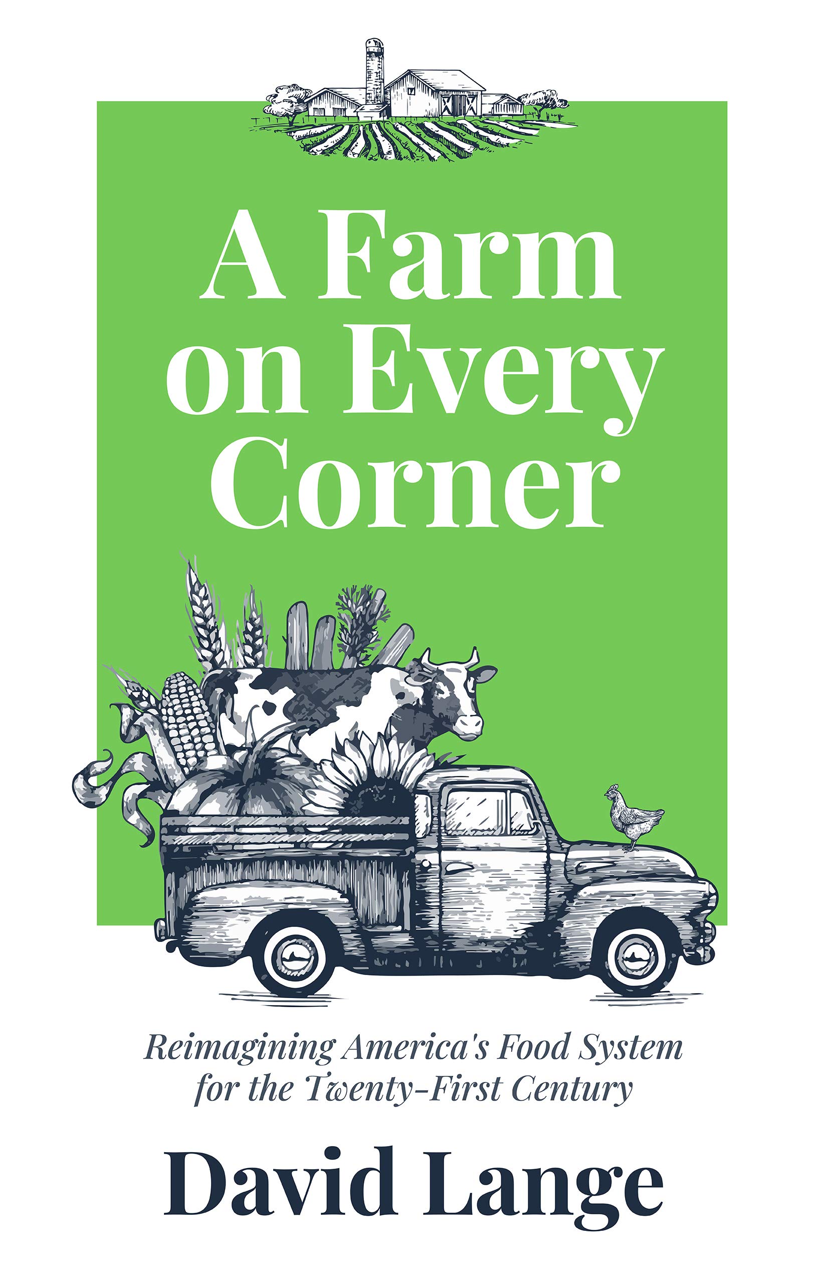A Farm on Every Corner: Reimagining America's Food System for the ...