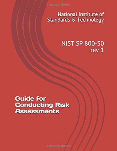 Guide for Conducting Risk Assessments: NIST SP 800-30 rev 1 by National ...