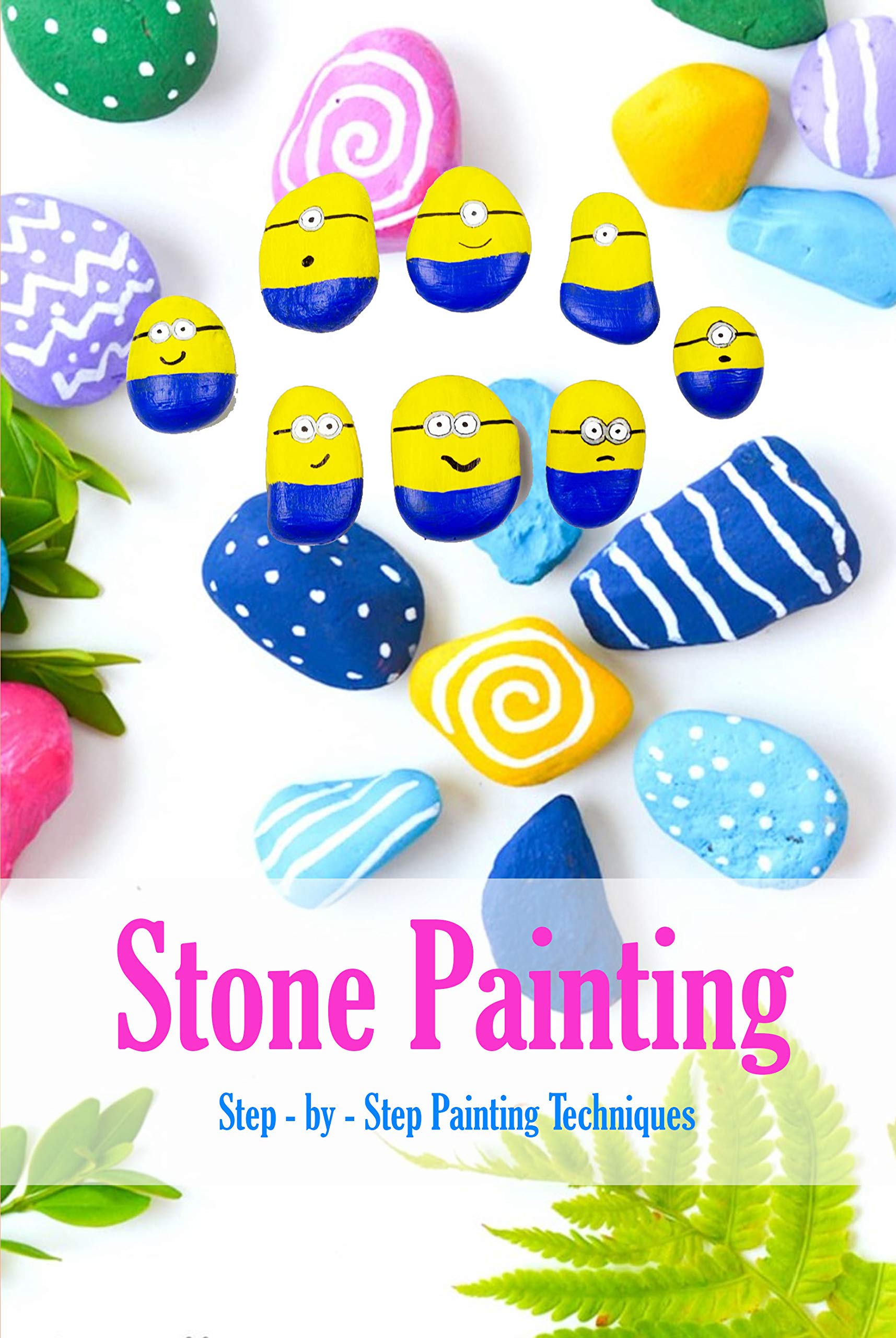 Stone Painting: Step - by - Step Painting Techniques: Painting Projects ...