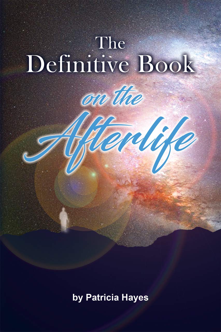The Definitive Book on the Afterlife by Patricia Hayes | Goodreads