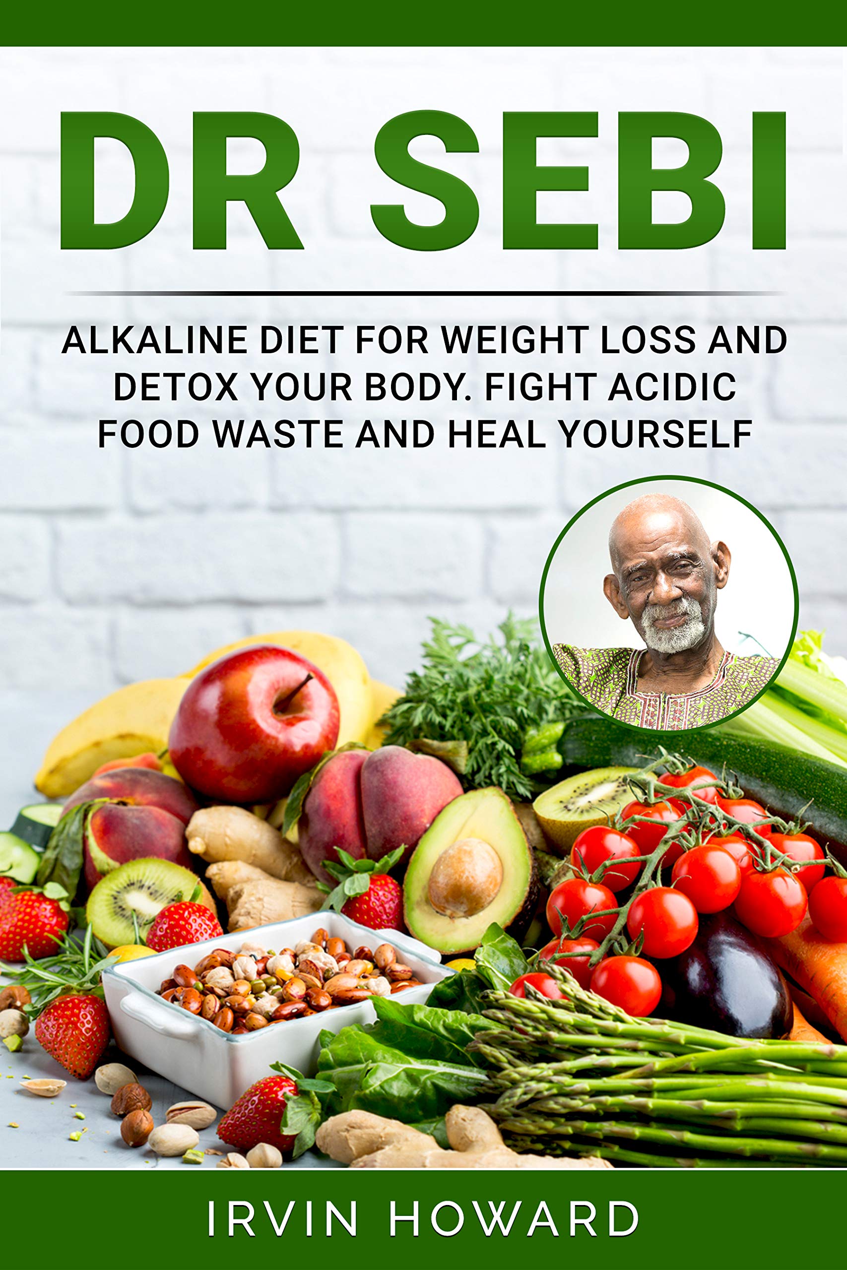 Dr. Sebi: Alkaline Diet for Weight Loss and Detox Your Body. Fight ...