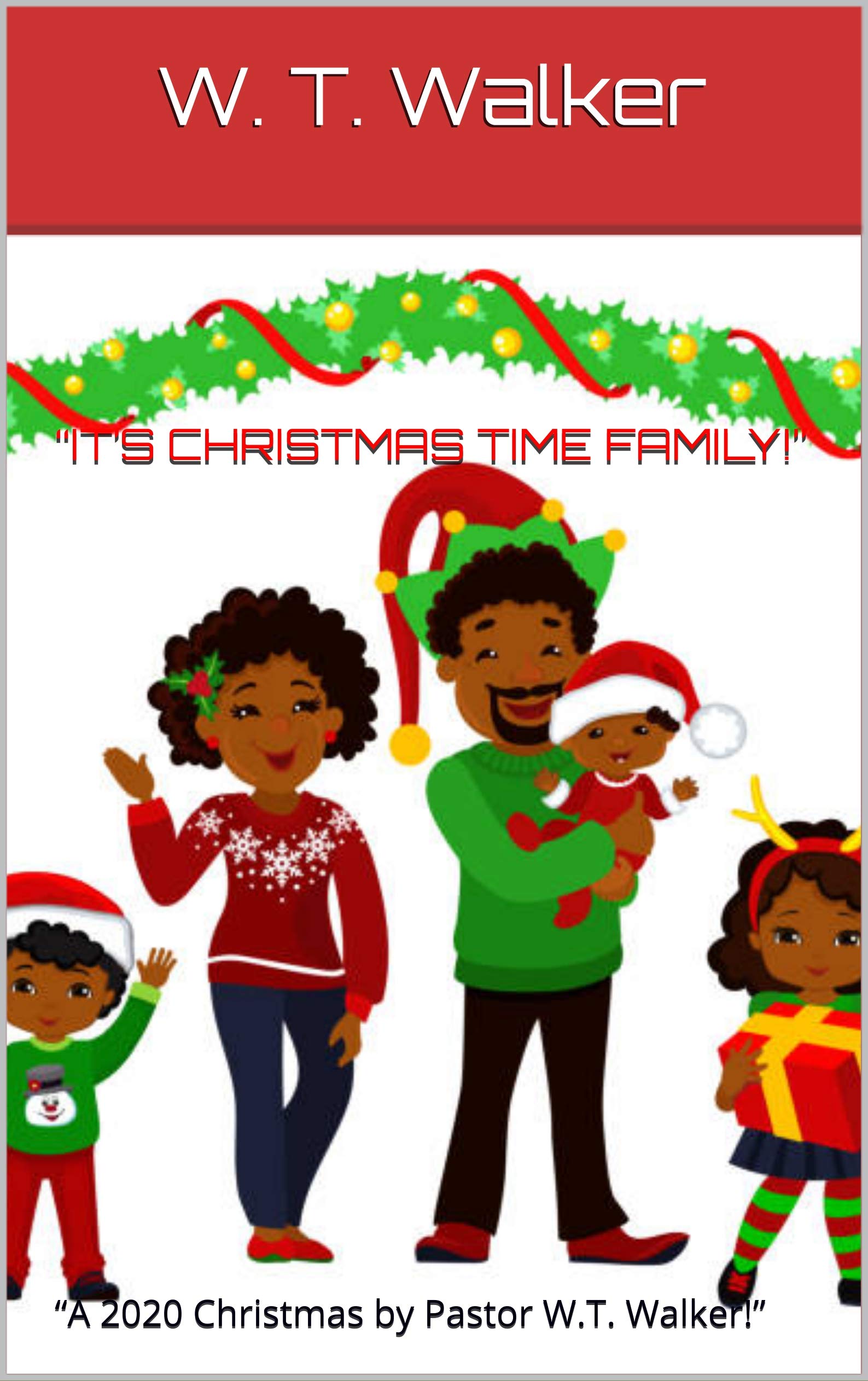 “It’s Christmas time family!”: “A 2020 Christmas by Pastor W.T. Walker ...