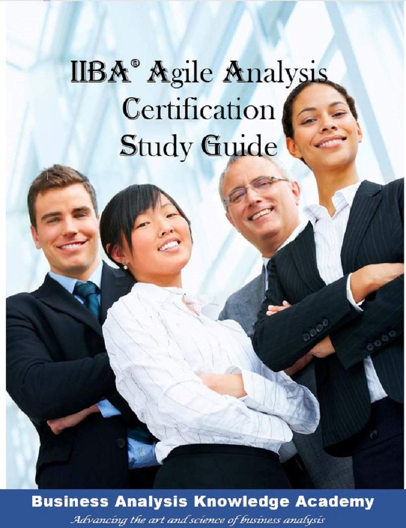 IIBA® Agile Analysis Certification (IIBA®-AAC) Study Guide by Business ...