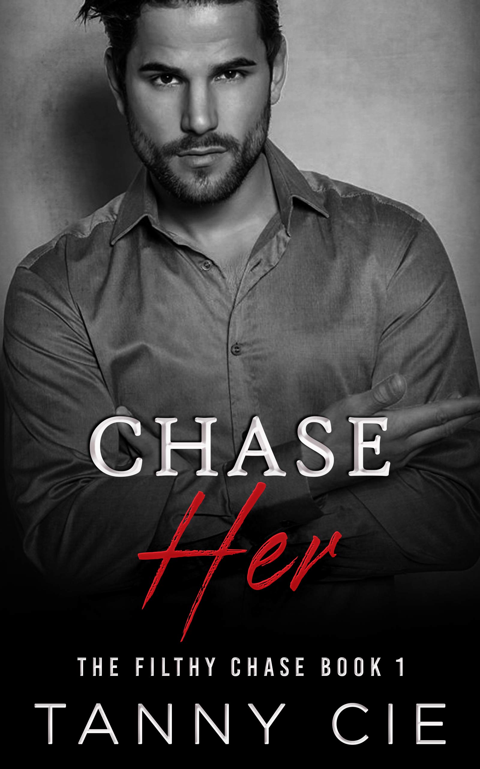 CHASE HER (The Filthy Chase Book 1) by Tanny Cie | Goodreads