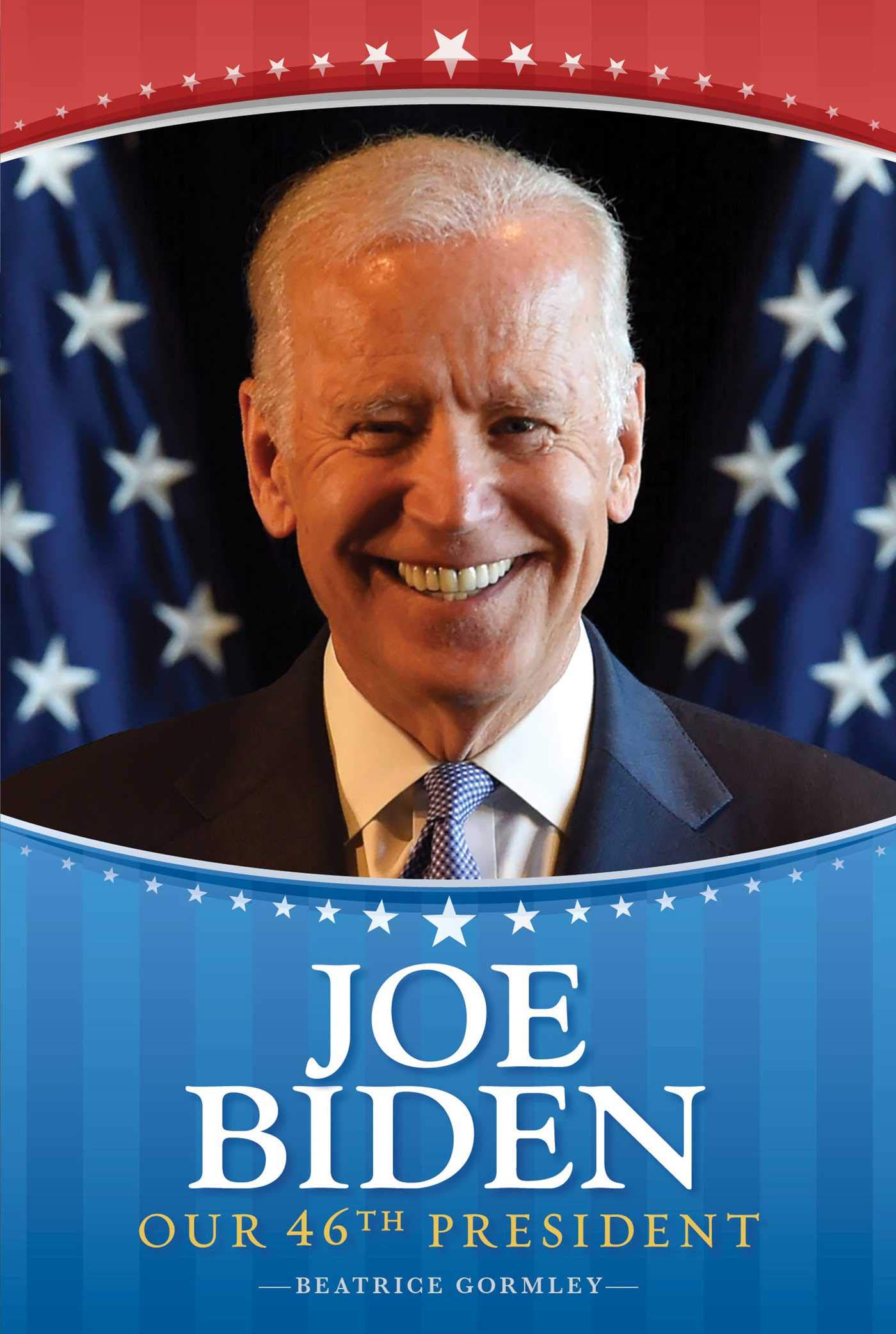 Joe Biden: Our 46th President by Beatrice Gormley | Goodreads