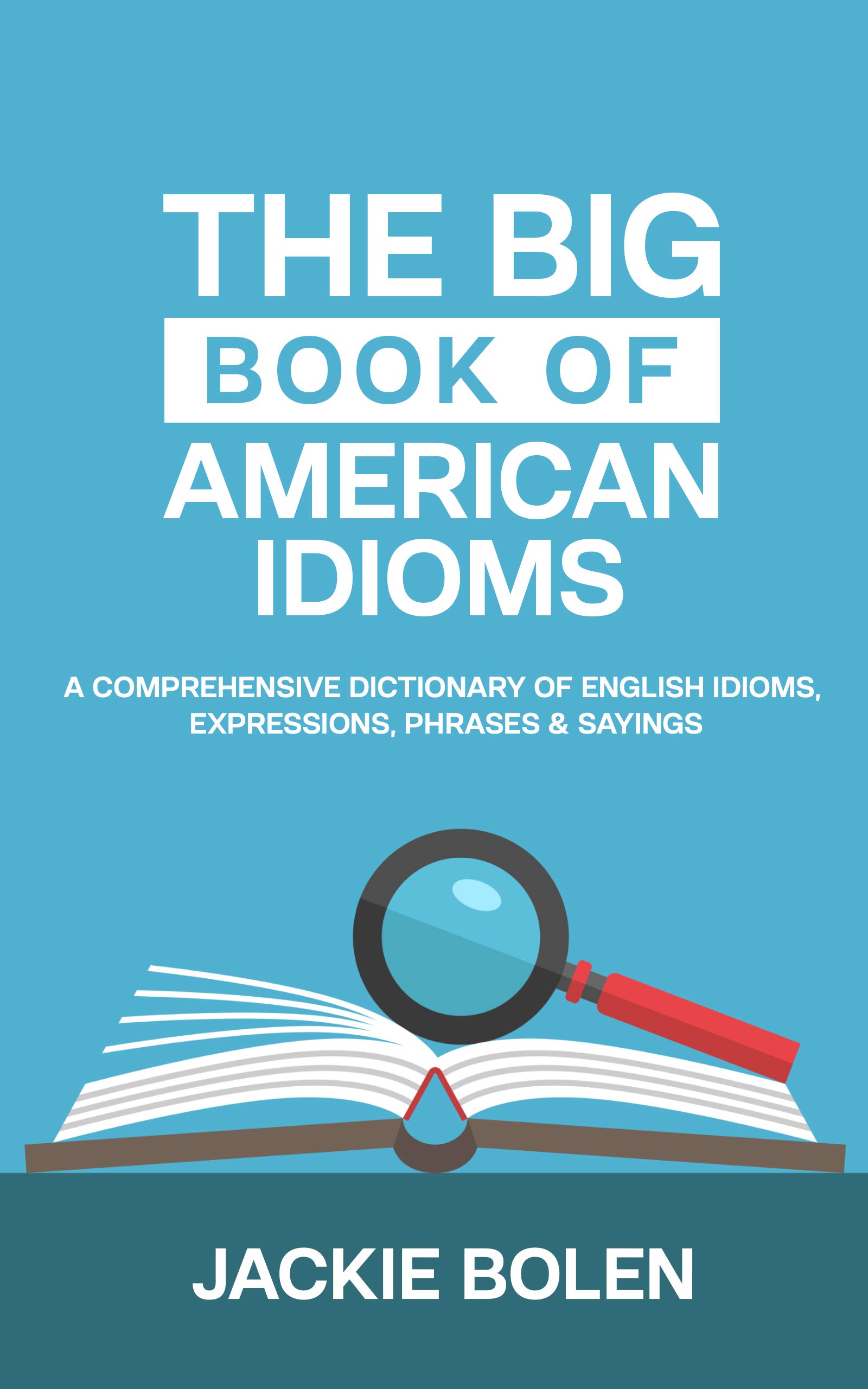 The Big Book of American Idioms: A Comprehensive Dictionary of English ...