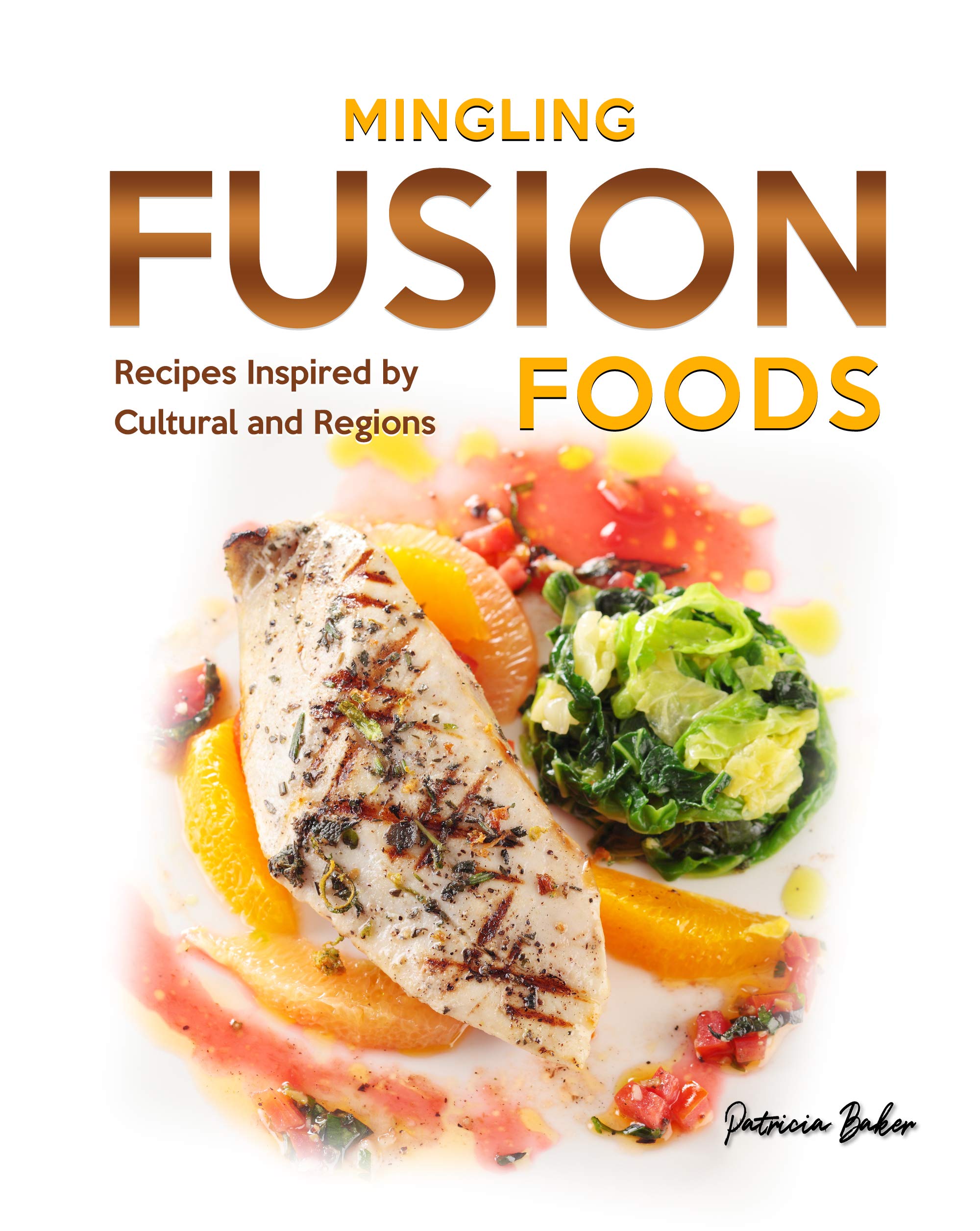 Mingling Fusion Foods: Recipes Inspired by Cultural and Regions by ...