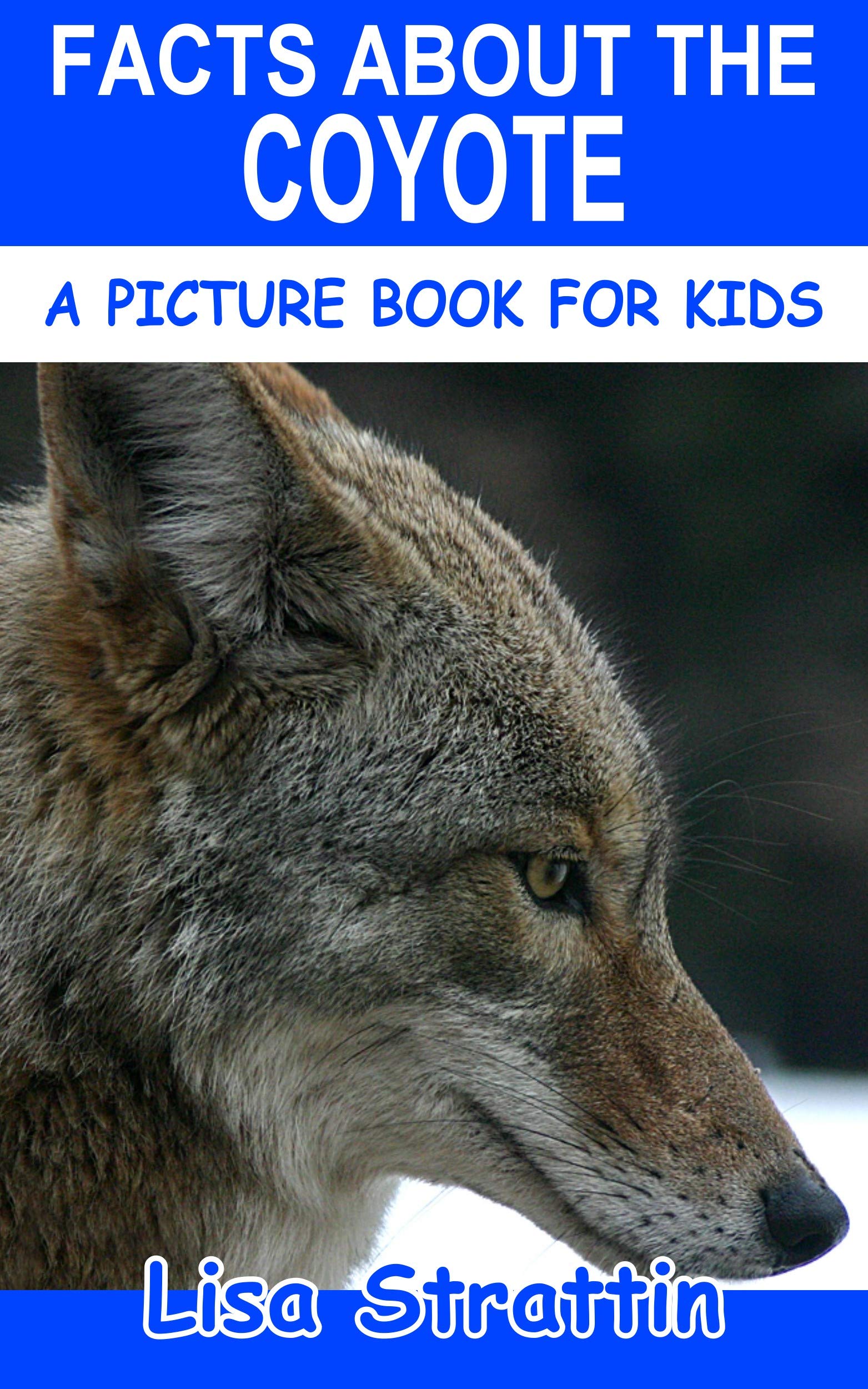 Facts About the Coyote (A Picture Book For Kids 305) by Lisa Strattin ...