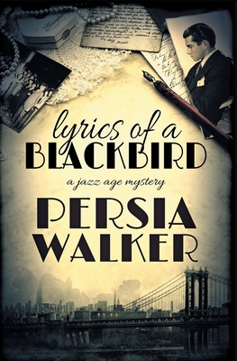Lyrics of a Blackbird: A Jazz Age Mystery by Persia Walker | Goodreads