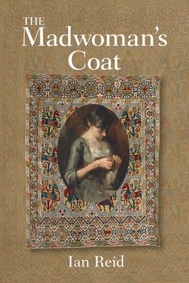 The Madwoman's Coat by Ian Reid | Goodreads