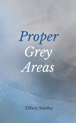 Proper Grey Areas by Tiffany Sunday | Goodreads